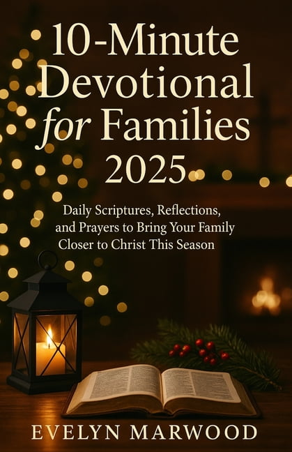 10-Minute Devotional for Families 2025: Daily Scriptures, Reflections ...