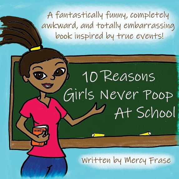 10 Reasons Girls Never Poop At School - Walmart.com