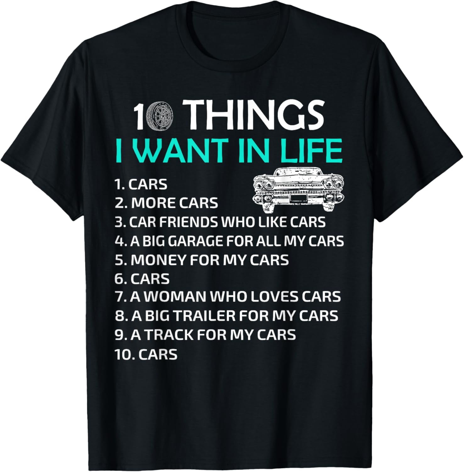10 Things I Want In My Life Car More Cars I want Car In Life T-Shirt ...