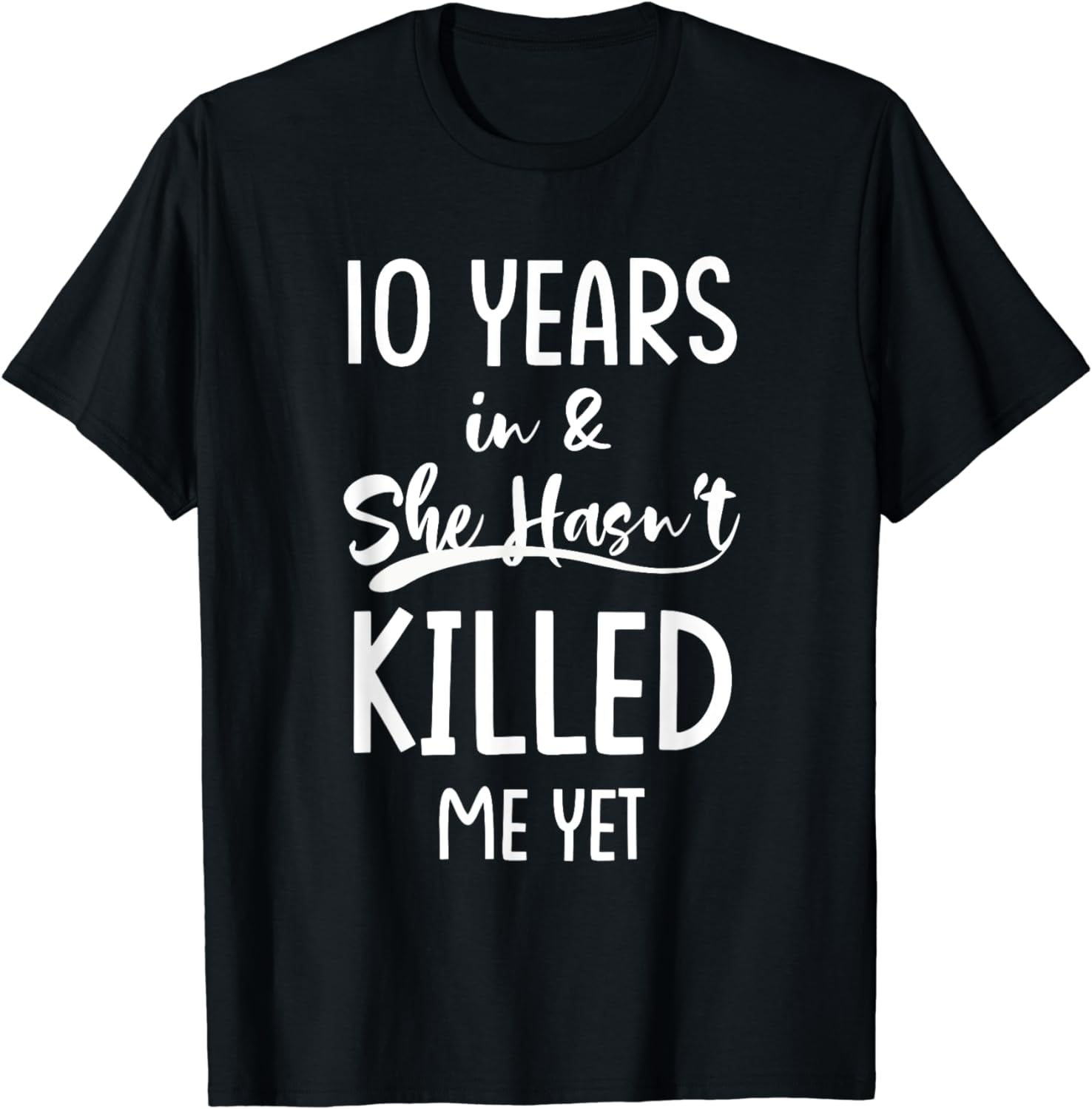 10 Years in & She Hasn't Killed Me Yet Fun 10th Anniversary T-Shirt ...