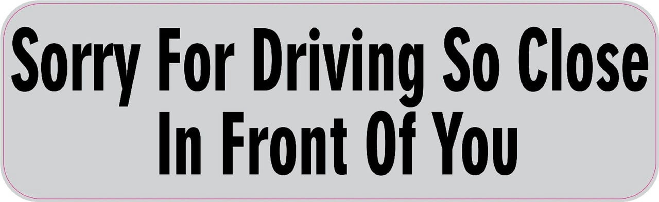 10inx 3in Sorry Driving So Close In Front You Sticker Decal Window ...