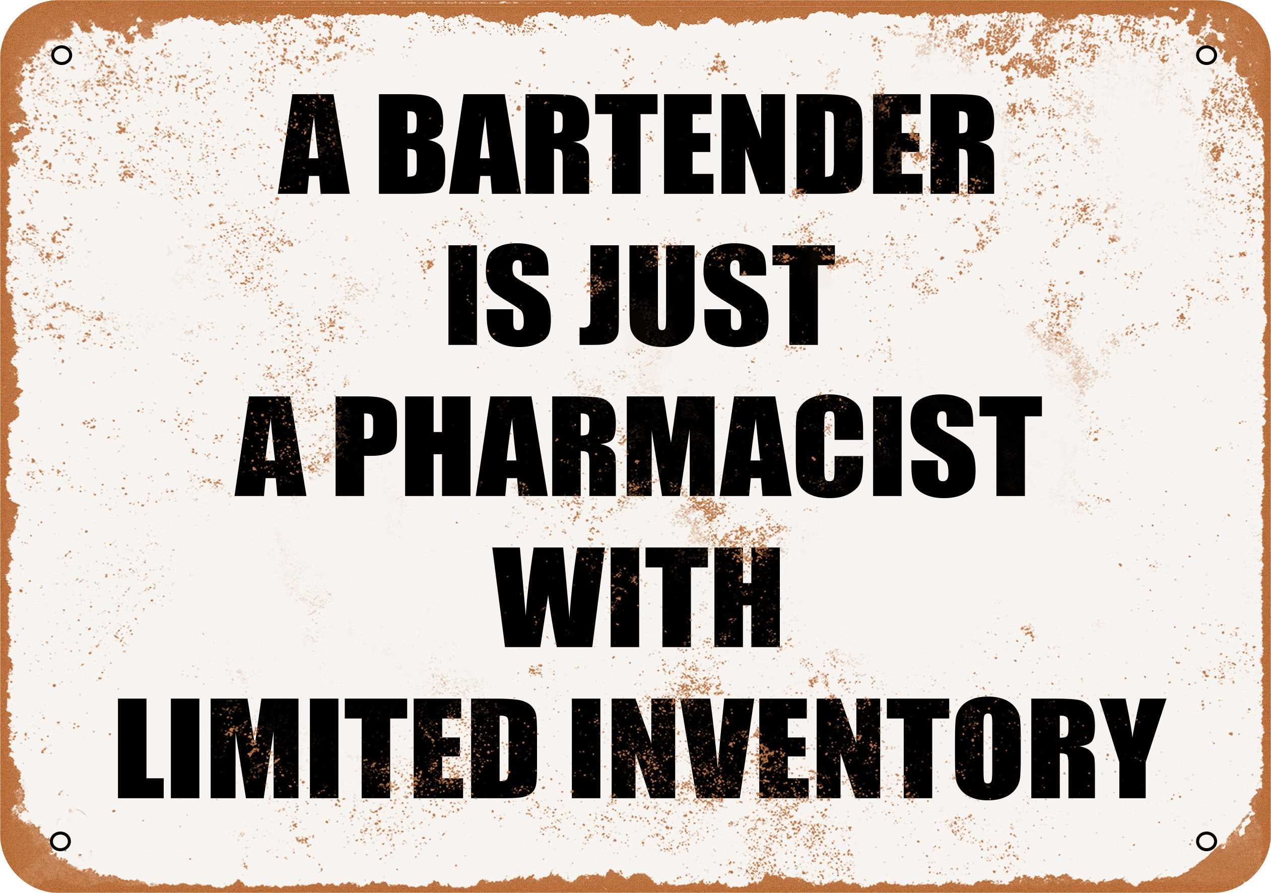 10 x 14 METAL SIGN - A BARTENDER IS JUST A PHARMACIST WITH A LIMITED ...
