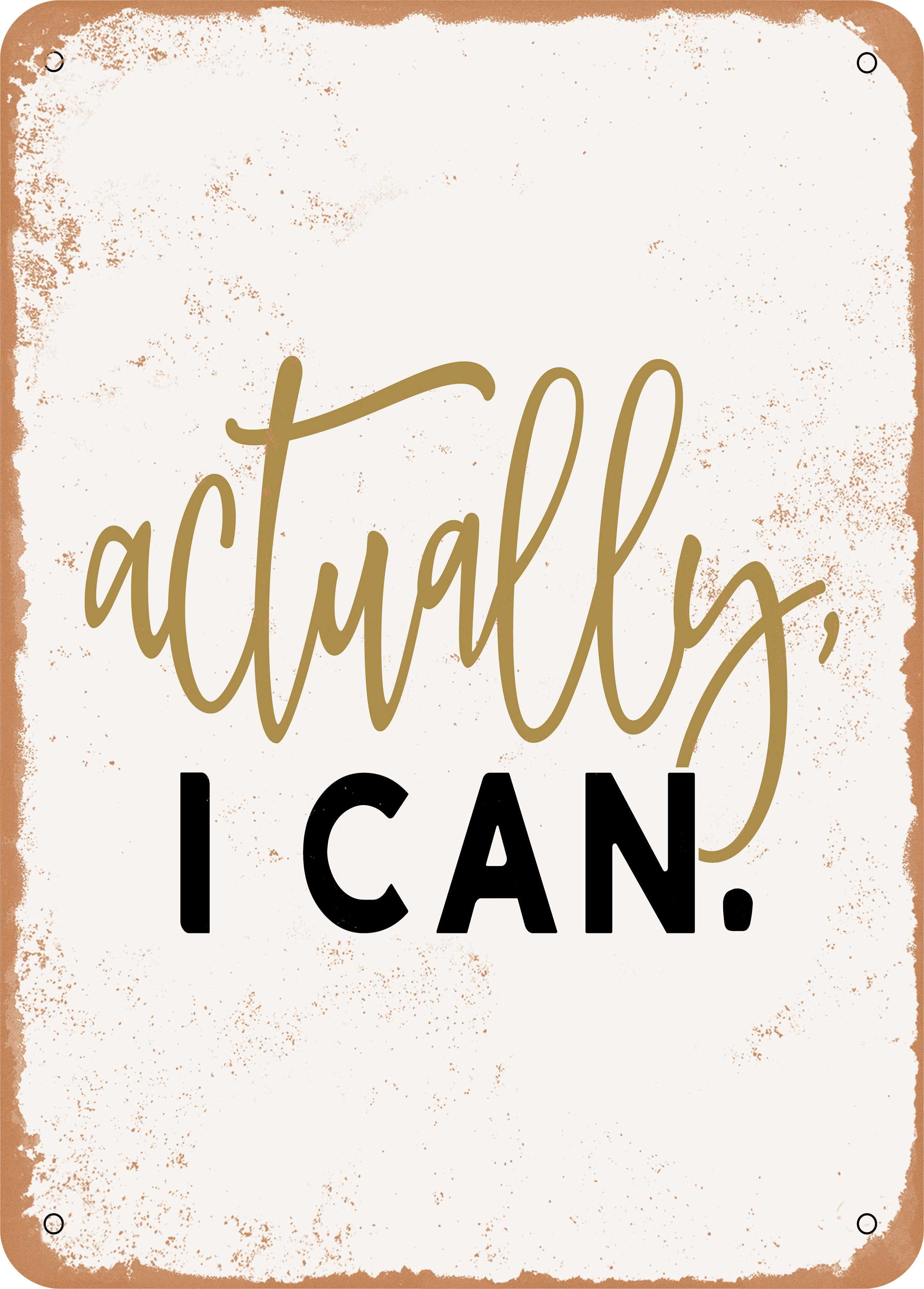 10 x 14 METAL SIGN - Actually I Can - 5 - Vintage Rusty Look - Walmart.com