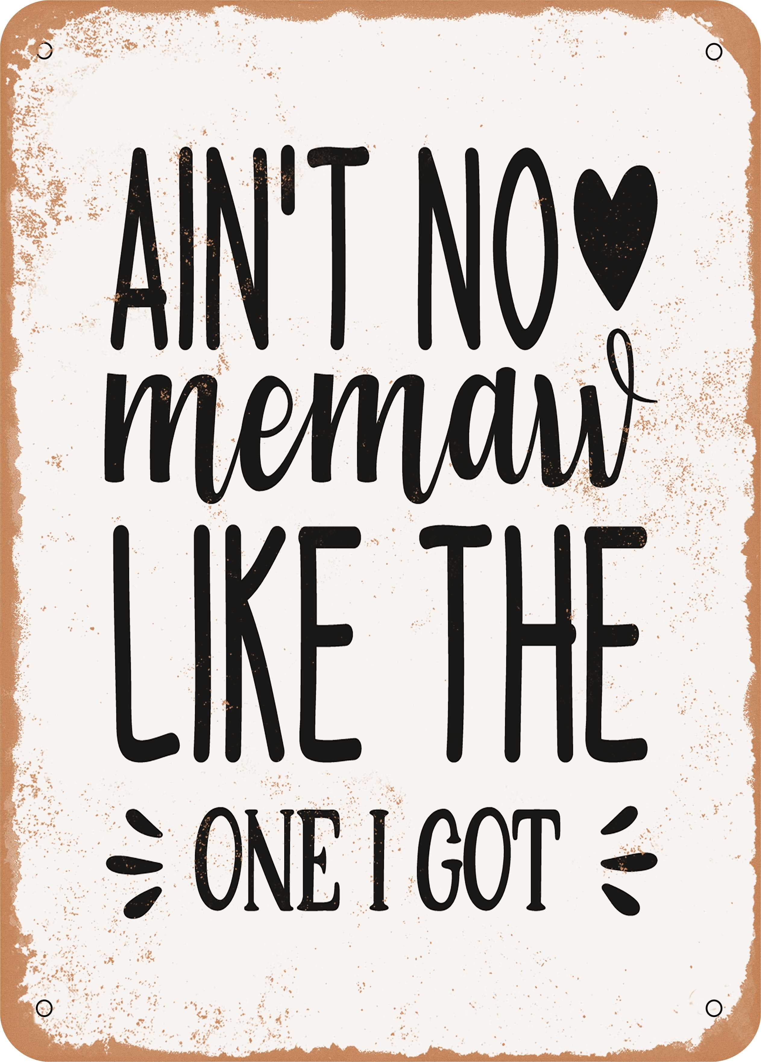 10 x 14 METAL SIGN - Ain't No Memaw Like the One I Got - Vintage Rusty ...