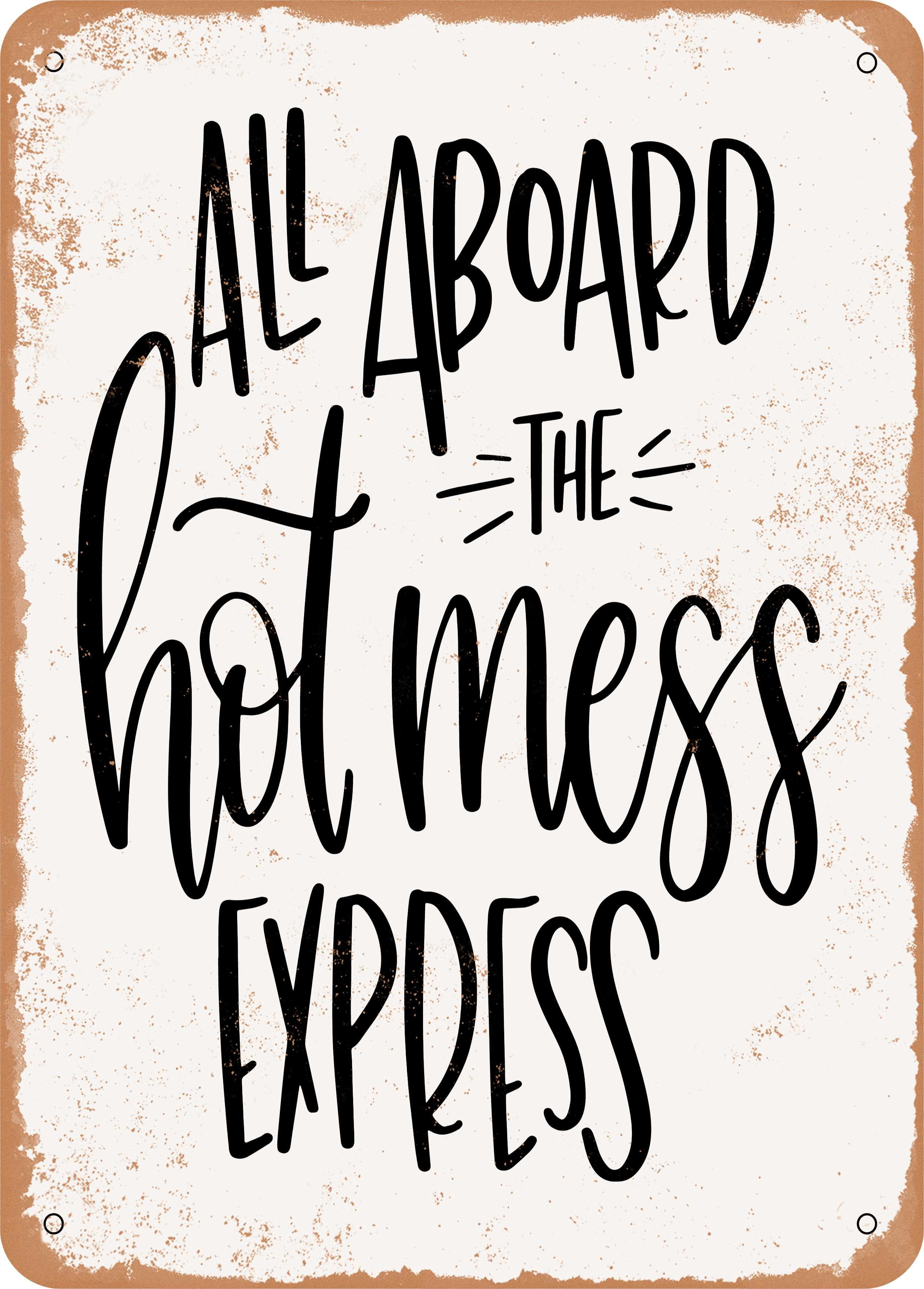 10 x 14 METAL SIGN - All Aboard the Hot Mess Express - Vintage Rusty ...