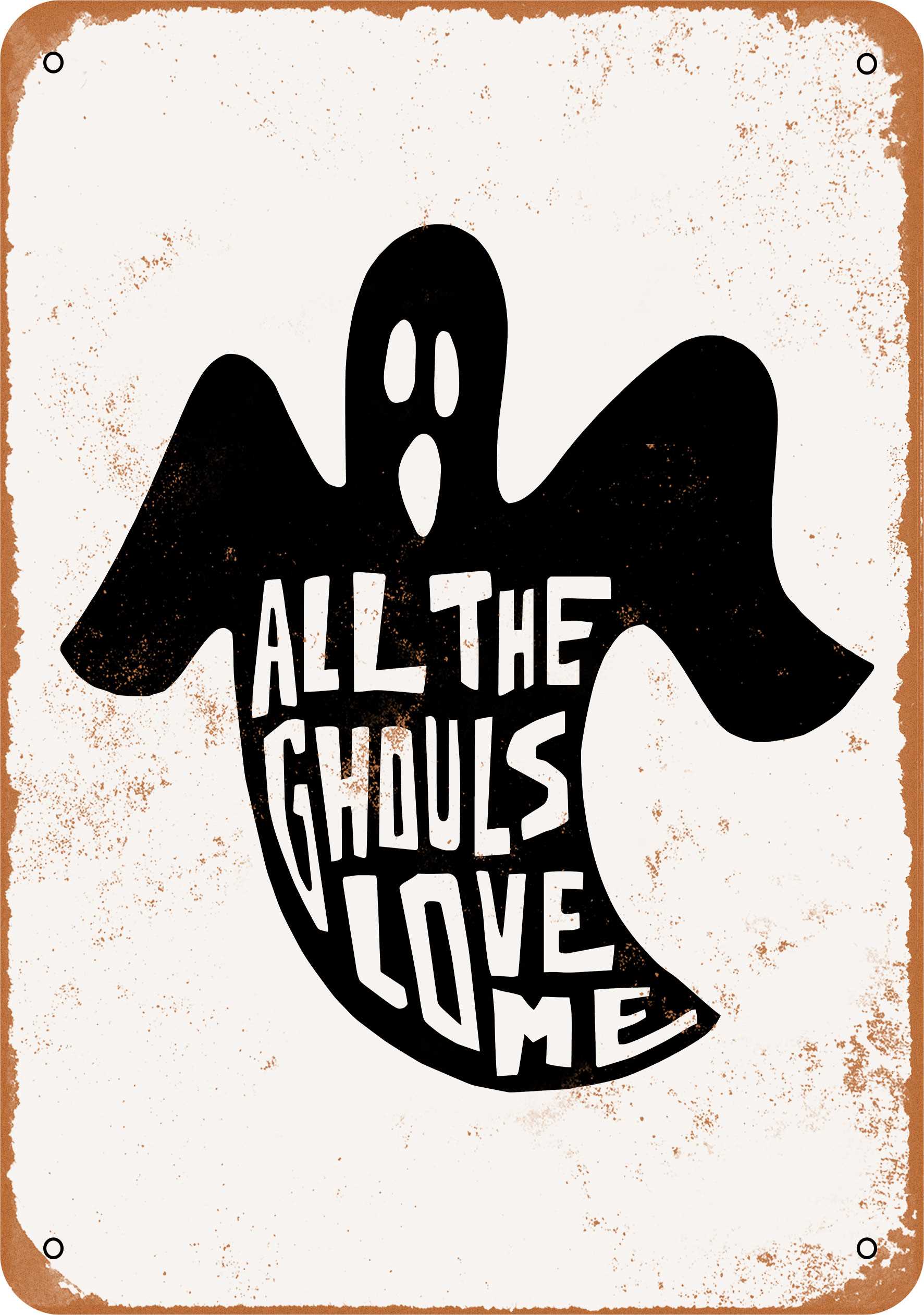 10 x 14 METAL SIGN - All the Ghouls Love Me 2 - Vintage Rusty Look ...