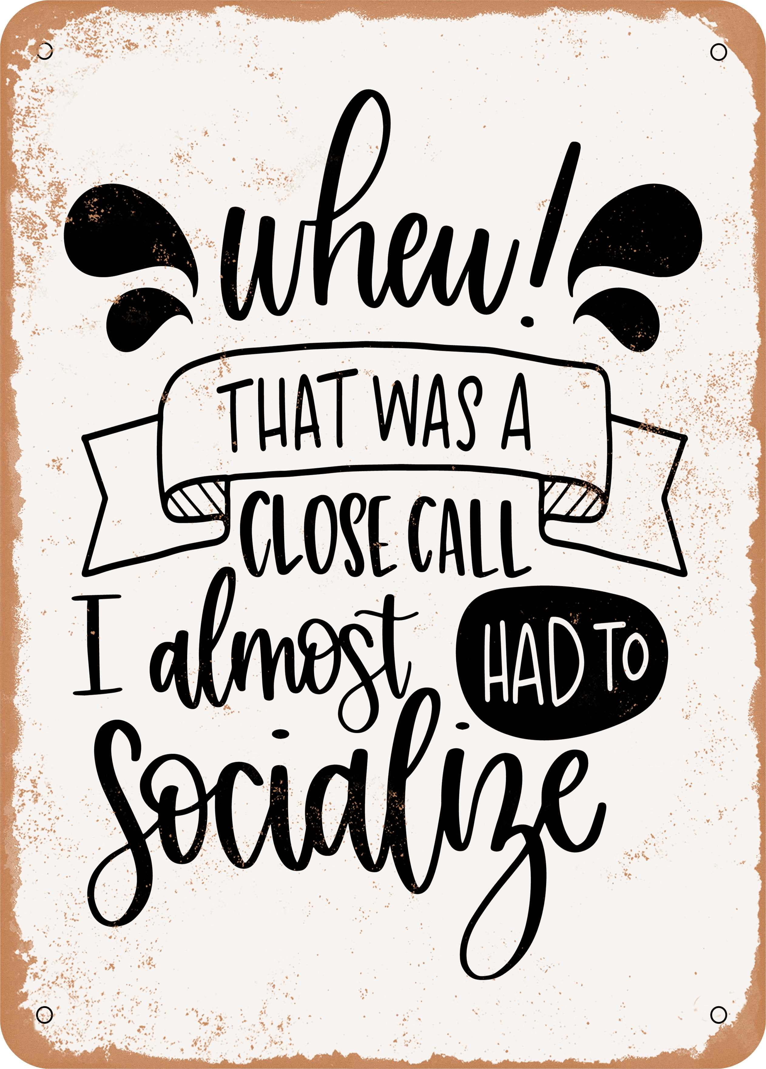 10 x 14 METAL SIGN - Almost Had to Socialize - Vintage Rusty Look ...