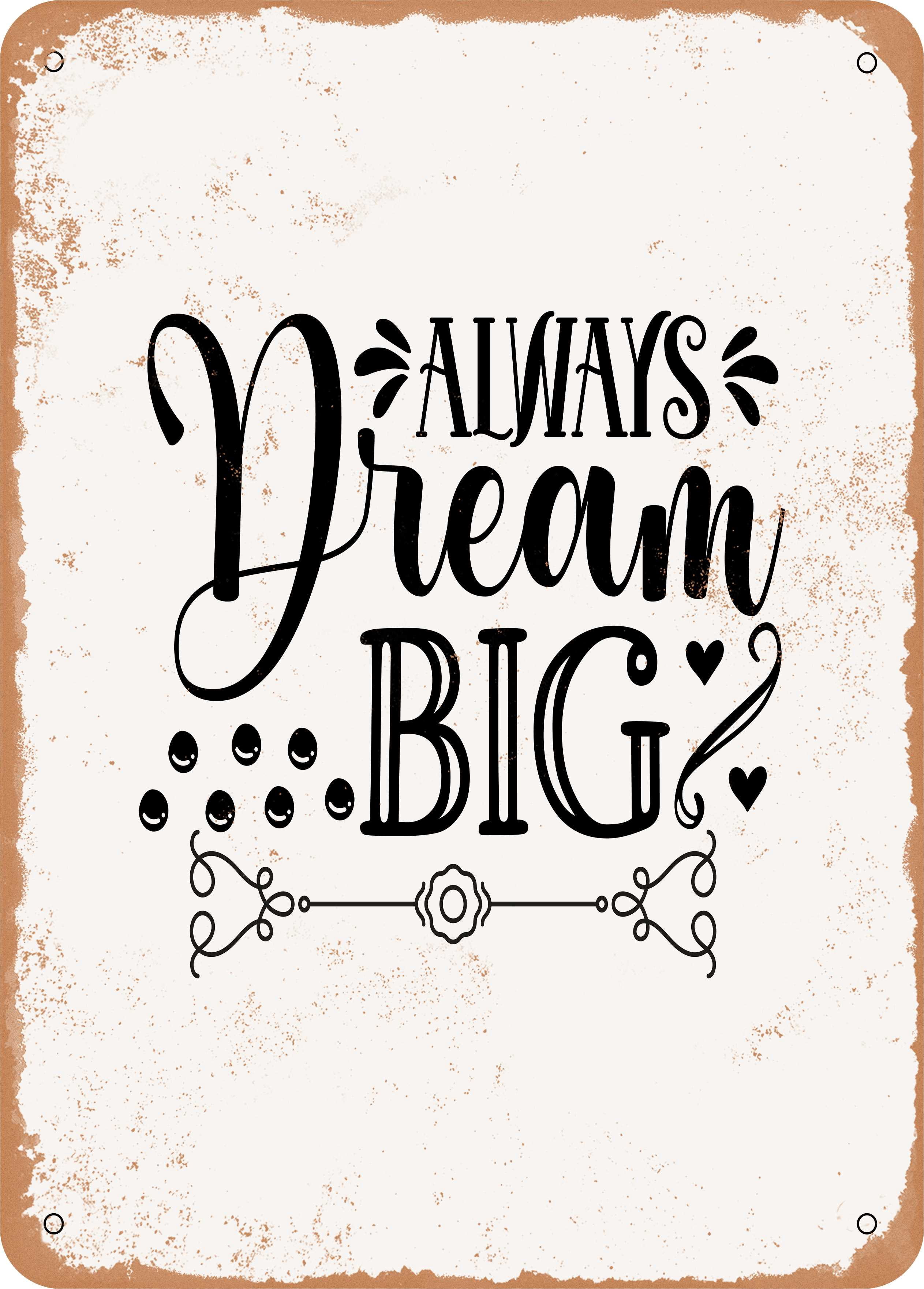 10 x 14 METAL SIGN - Always Dream Big - 2 - Vintage Rusty Look ...