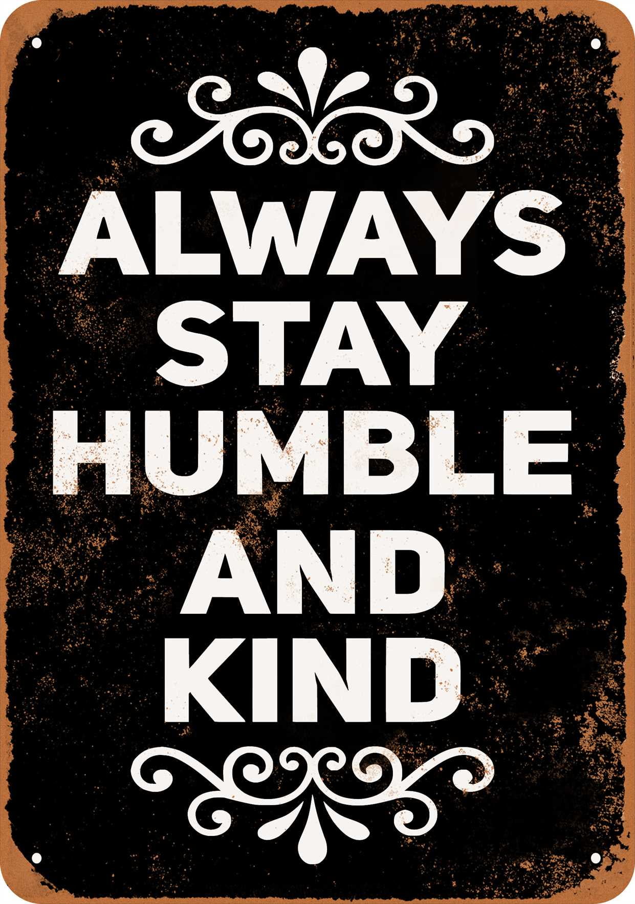 10 x 14 METAL SIGN - Always Stay Humble and Kind Caps (Dark Background ...