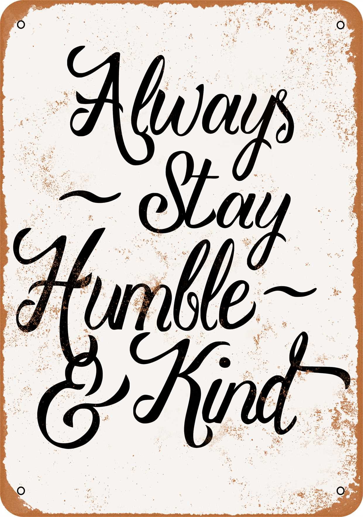 10 x 14 METAL SIGN - Always Stay Humble and Kind Script - Vintage Rusty ...