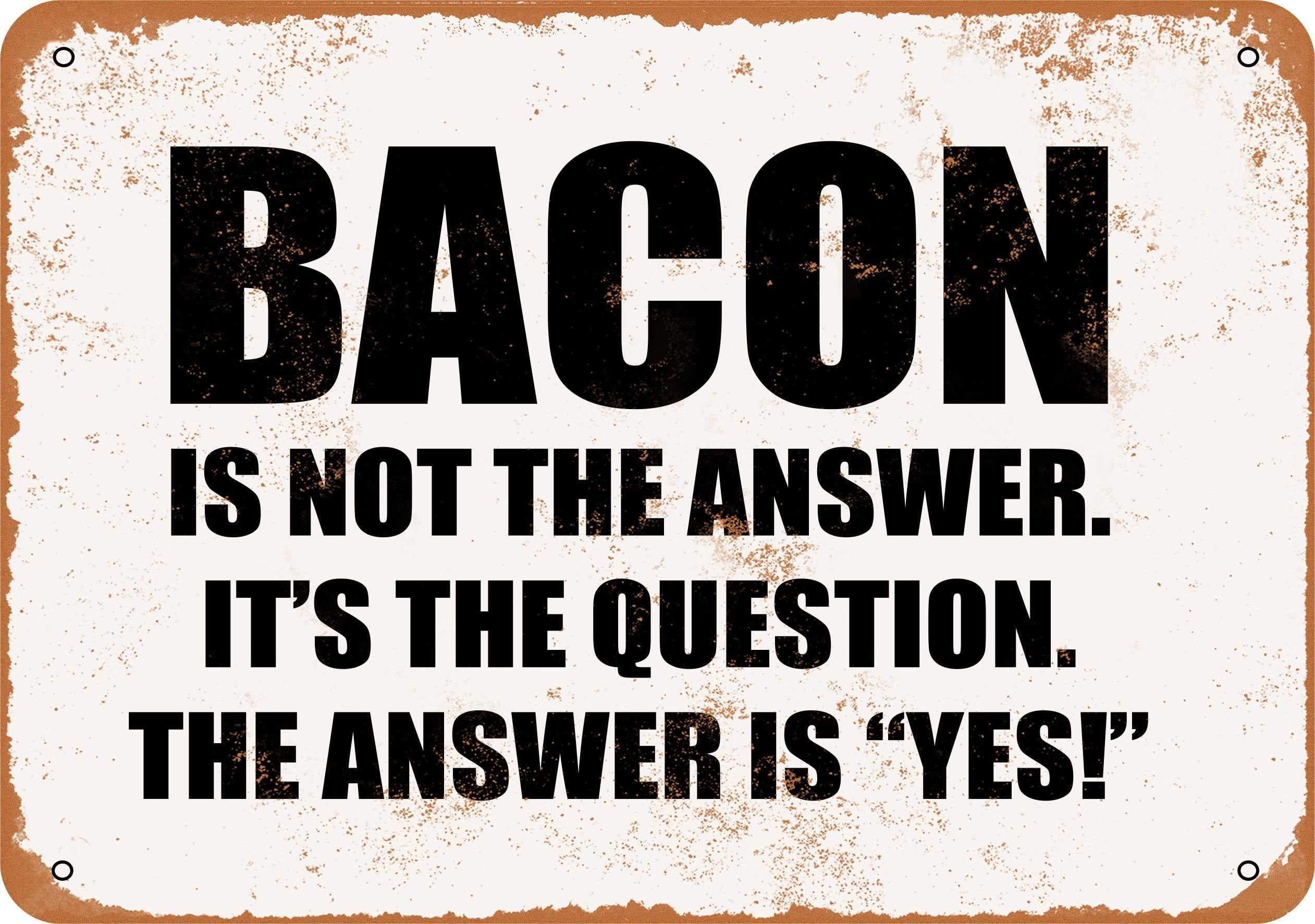 10 x 14 METAL SIGN - BACON IS NOT THE ANSWER. IT'S THE QUESTION. THE ...