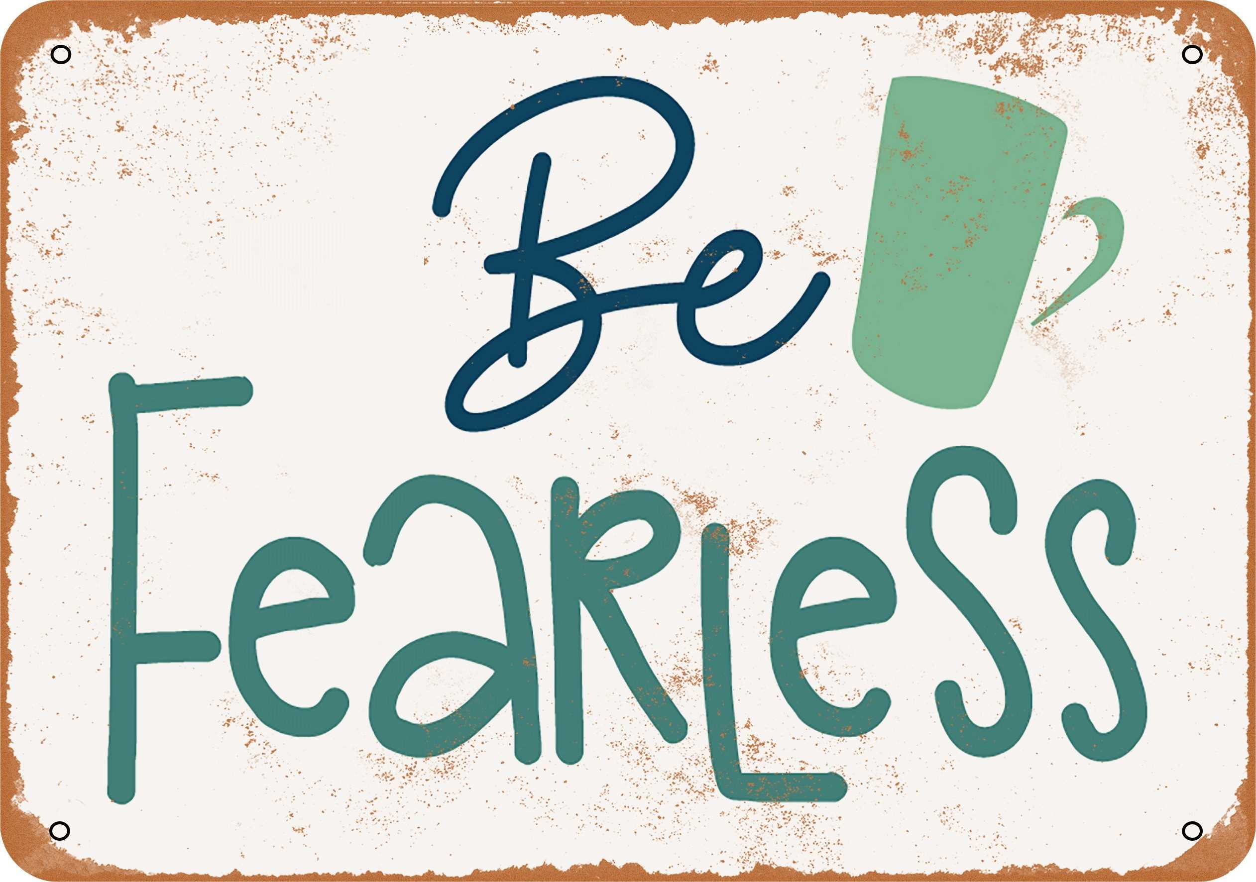 10 x 14 METAL SIGN - Be Fearless 2 - Vintage Rusty Look - Walmart.com
