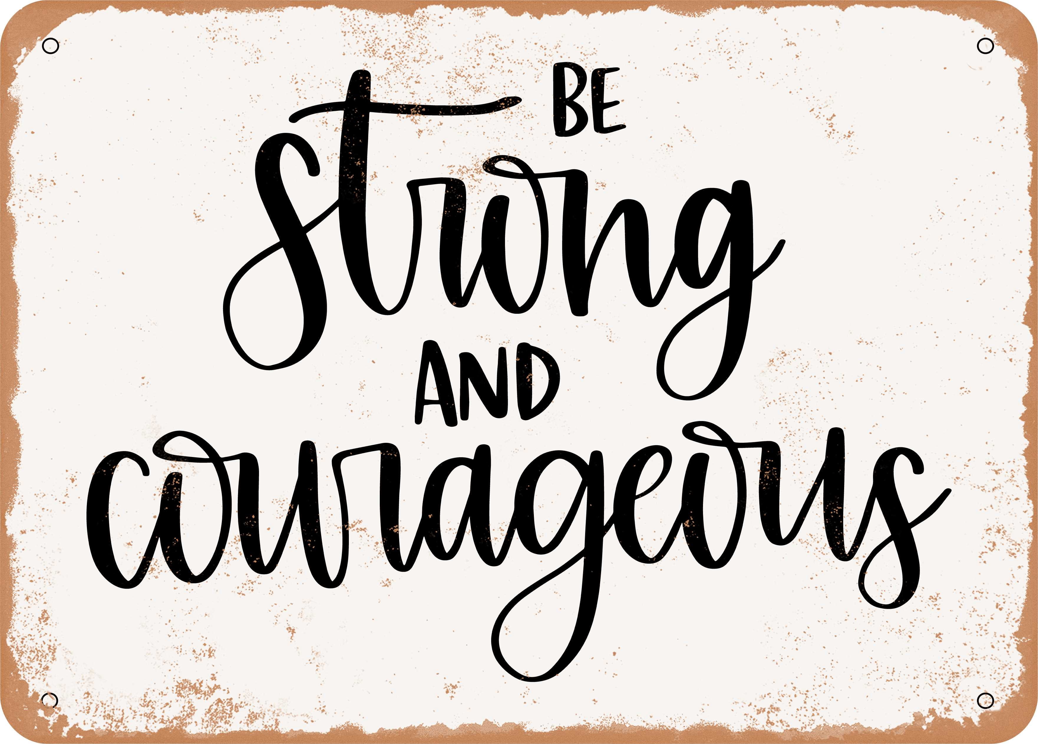 10 x 14 METAL SIGN - Be Strong and Courageous - 4 - Vintage Look Sign ...