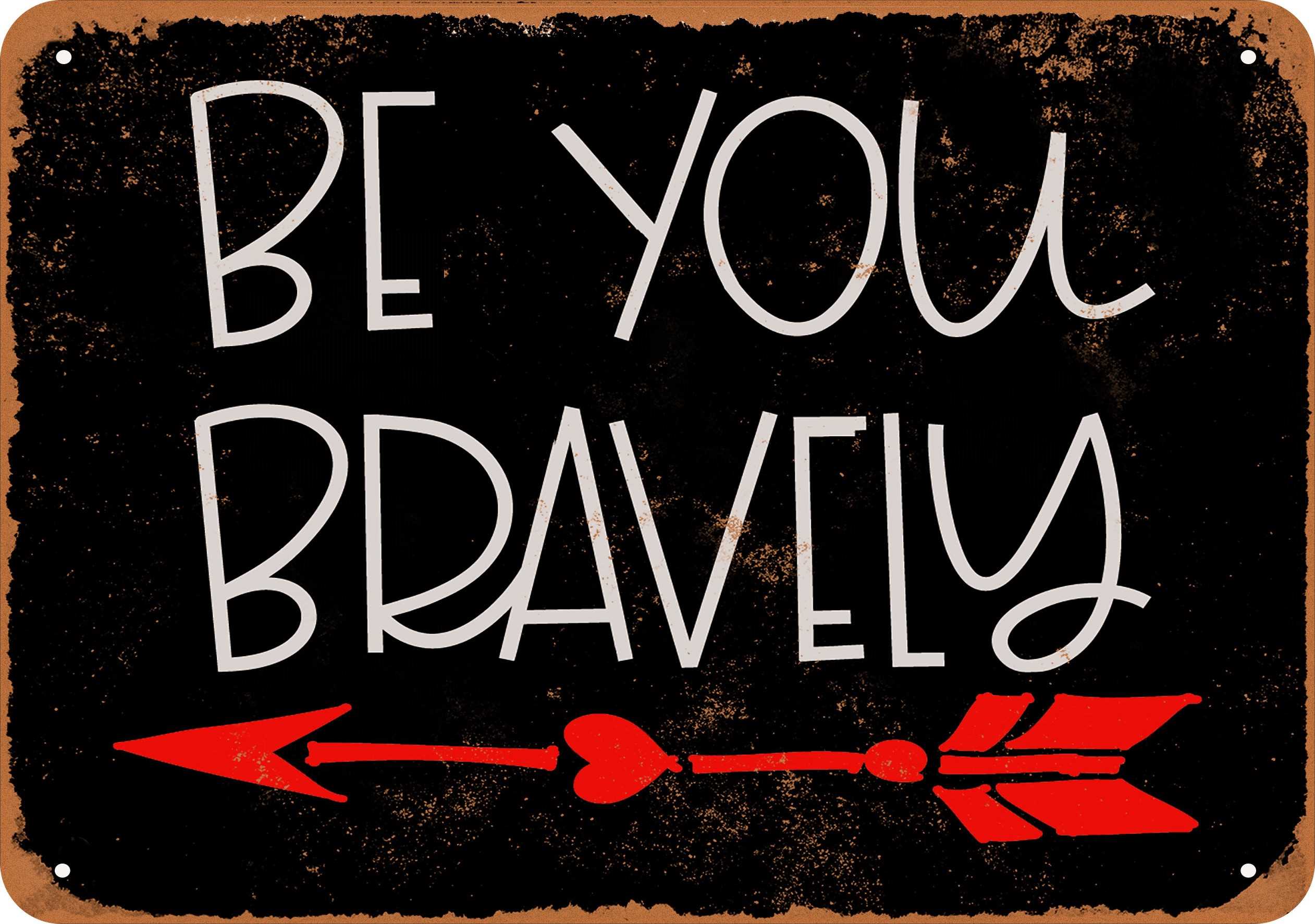10 x 14 METAL SIGN - Be You Bravely (Dark Background) - Vintage Rusty ...