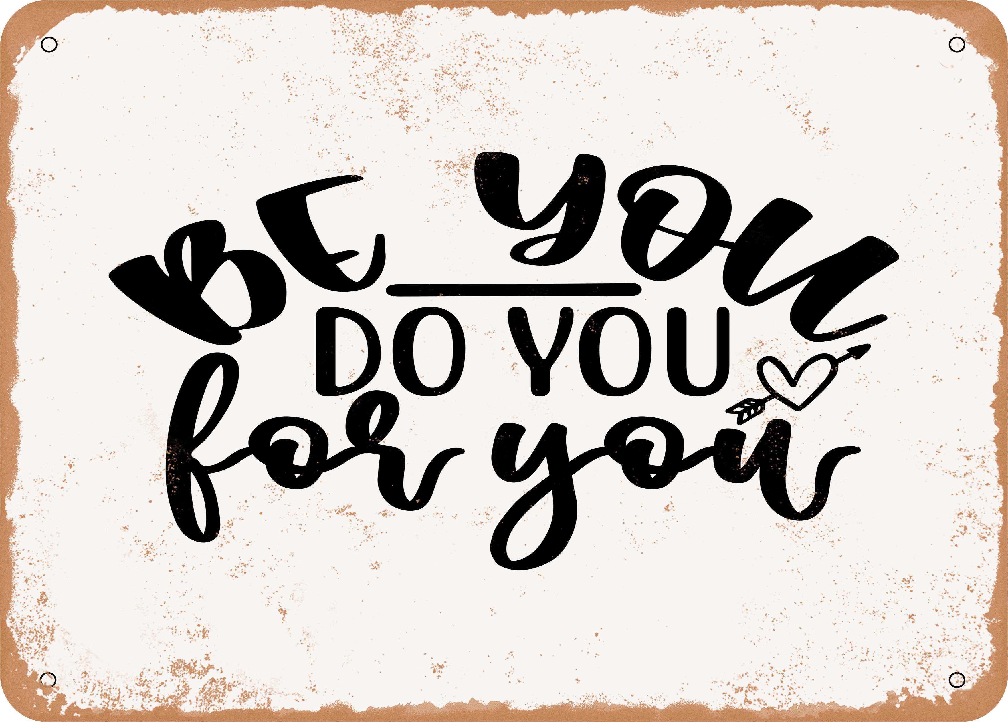 10 x 14 METAL SIGN - Be You Do You For You - 2 - Vintage Rusty Look ...