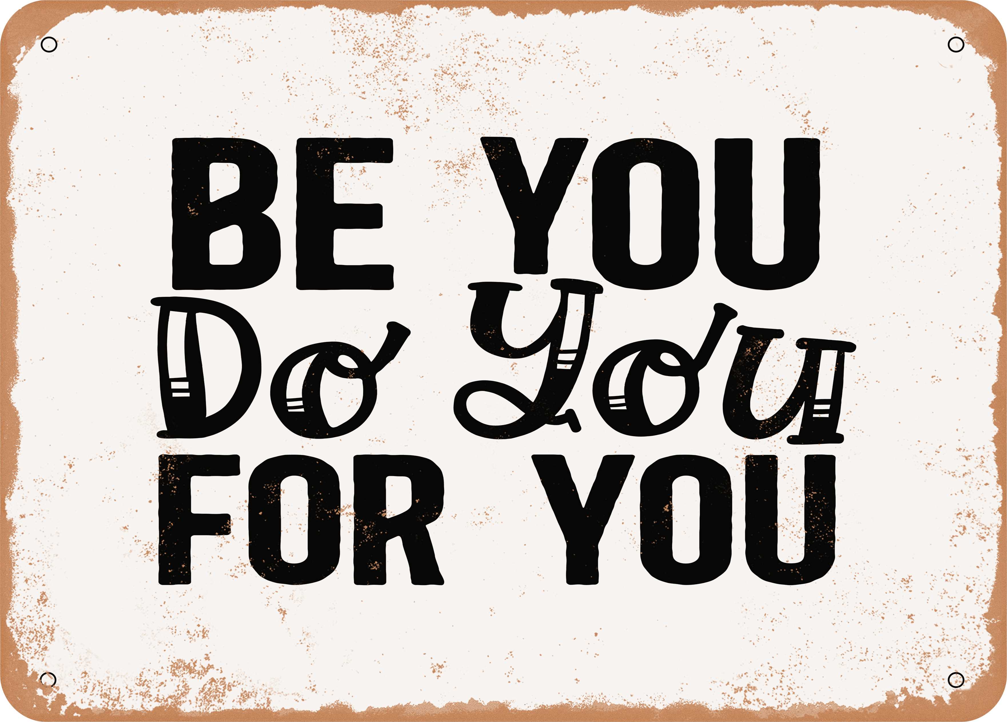 10 x 14 METAL SIGN - Be You Do You For You - 3 - Vintage Rusty Look ...