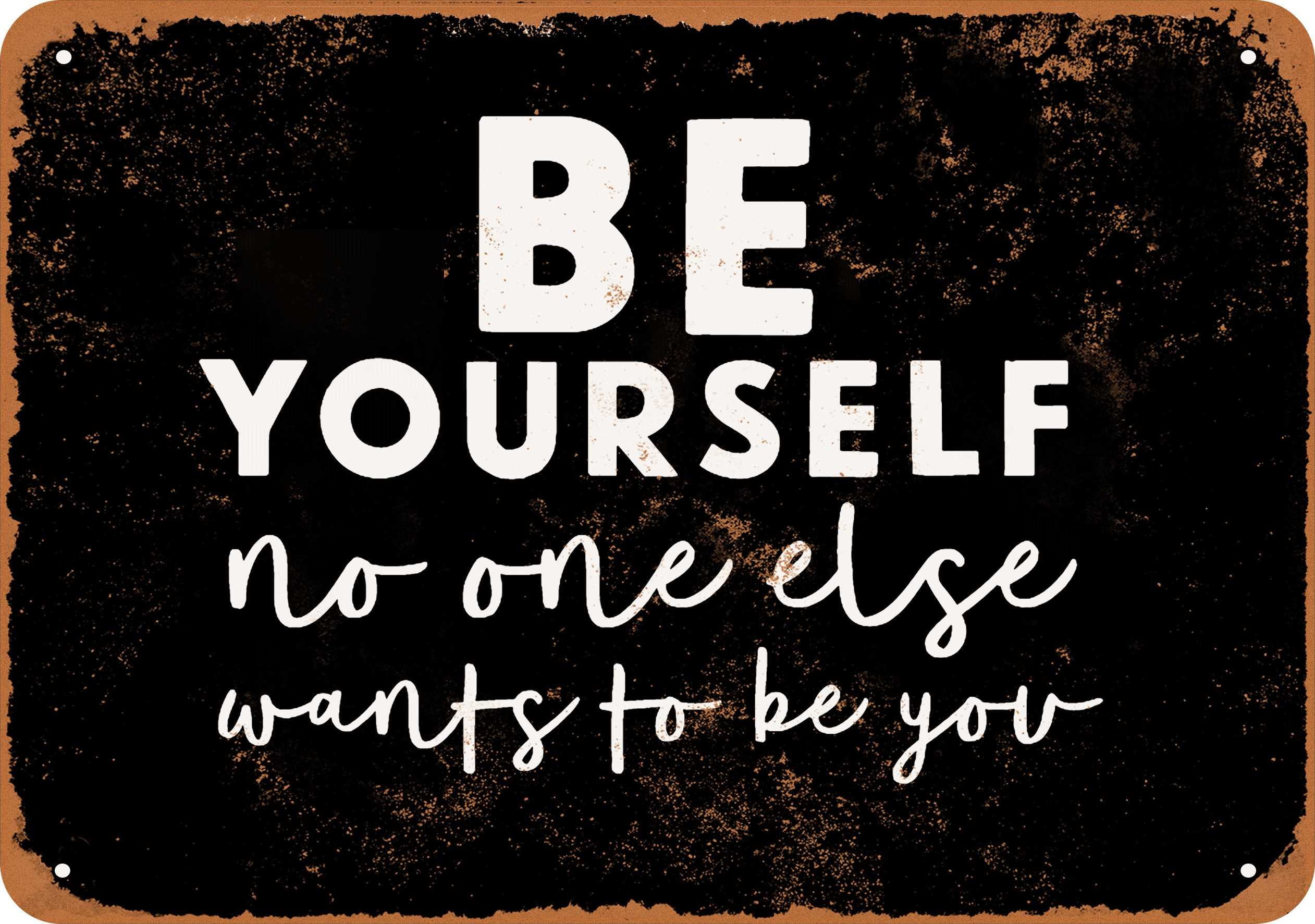 10 x 14 METAL SIGN - Be Yourself No One Else Wants To Be You (Dark ...