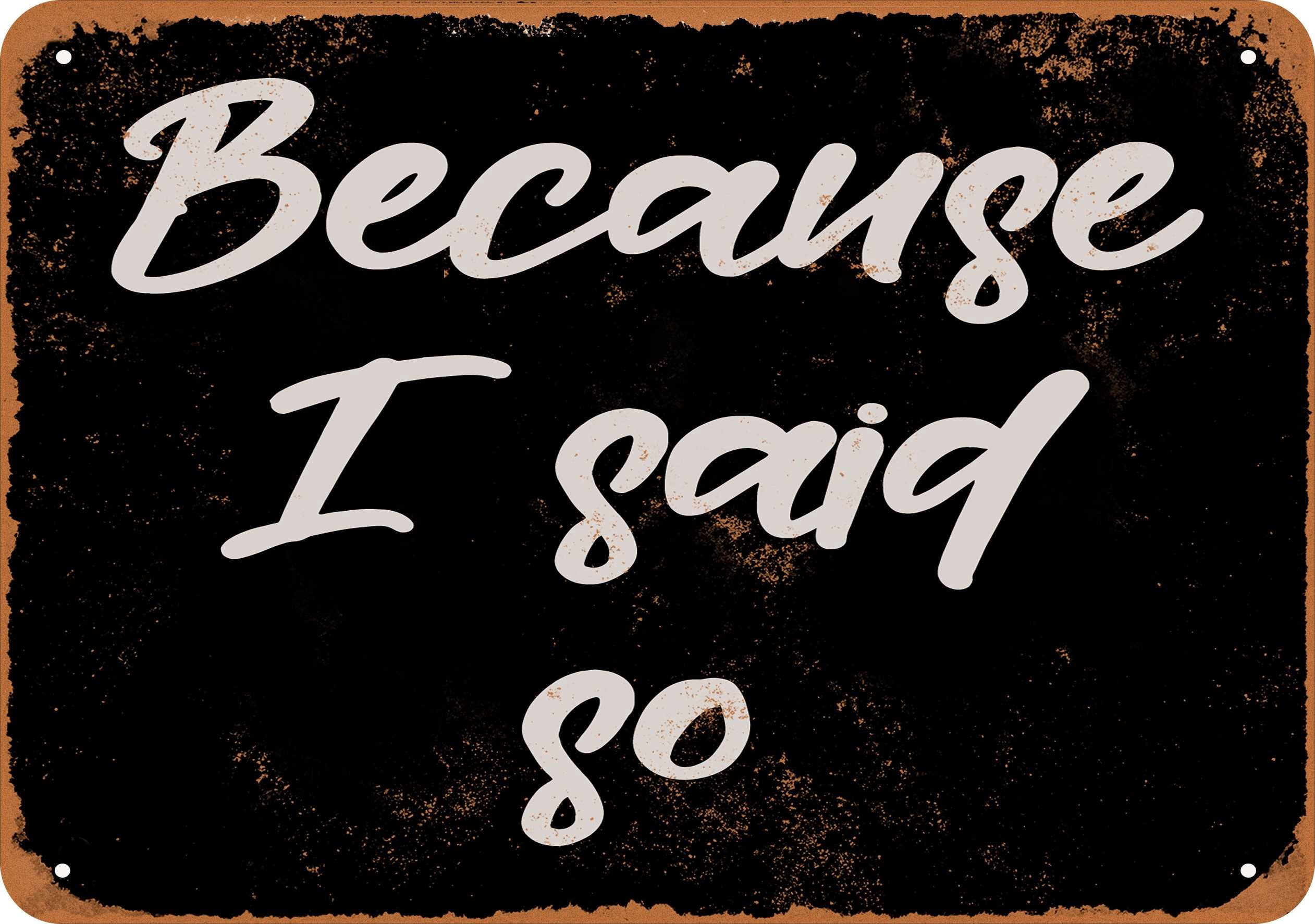 10 x 14 METAL SIGN - Because I Said So (Dark Background) - Vintage ...
