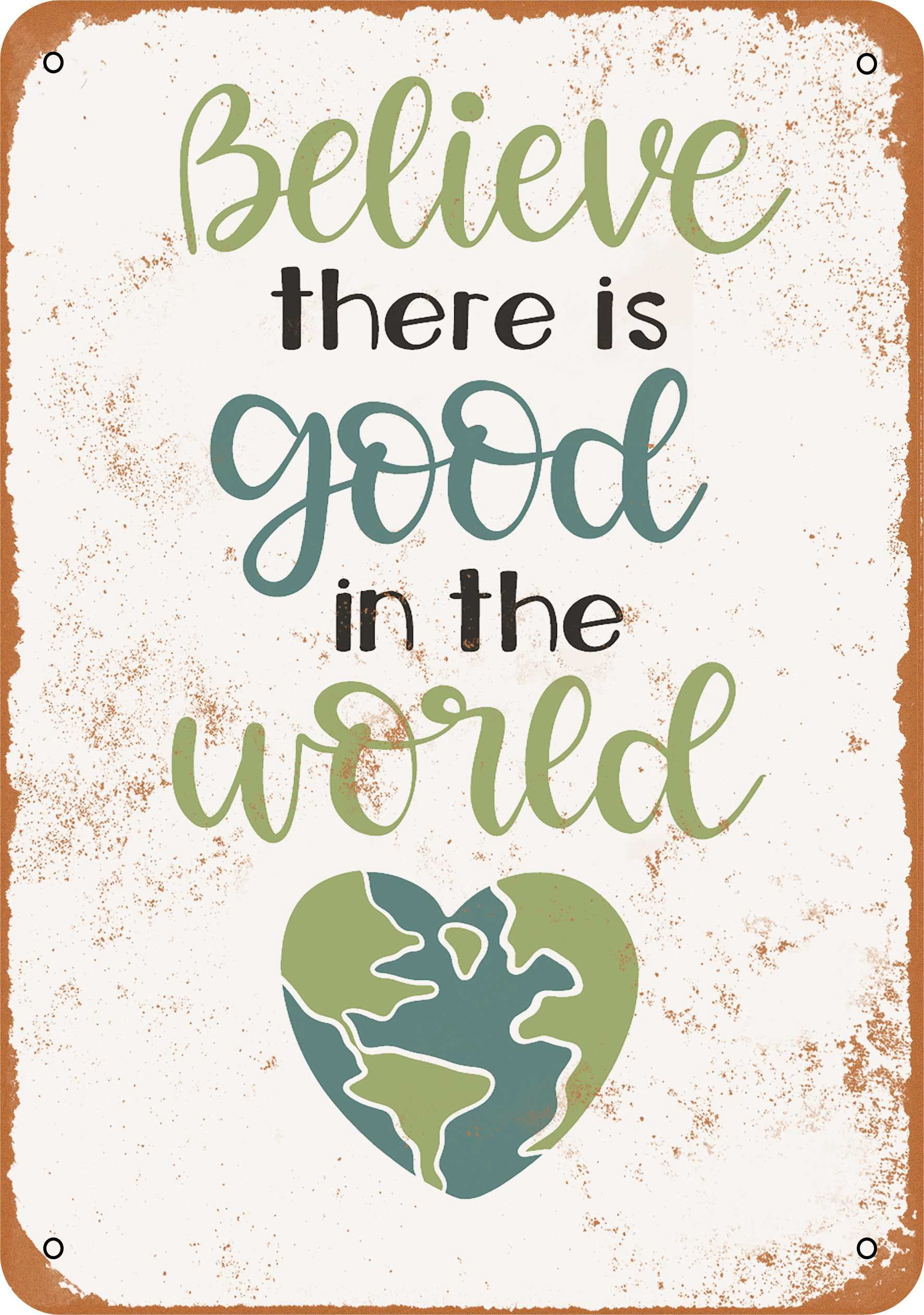 10 x 14 METAL SIGN - Believe There Is Good In the World - Vintage Rusty ...