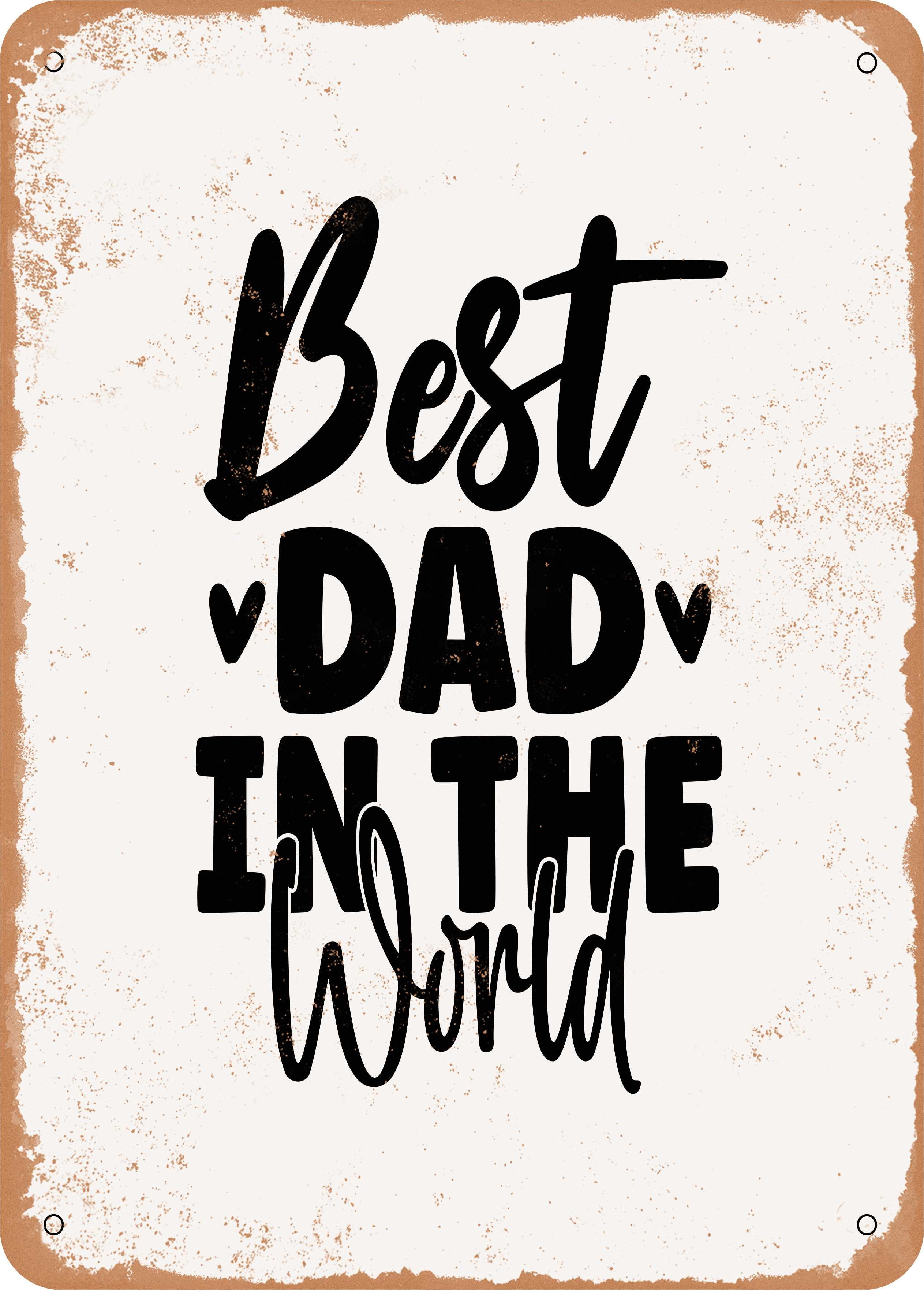 10 x 14 METAL SIGN - Best Dad In the World - Vintage Rusty Look ...