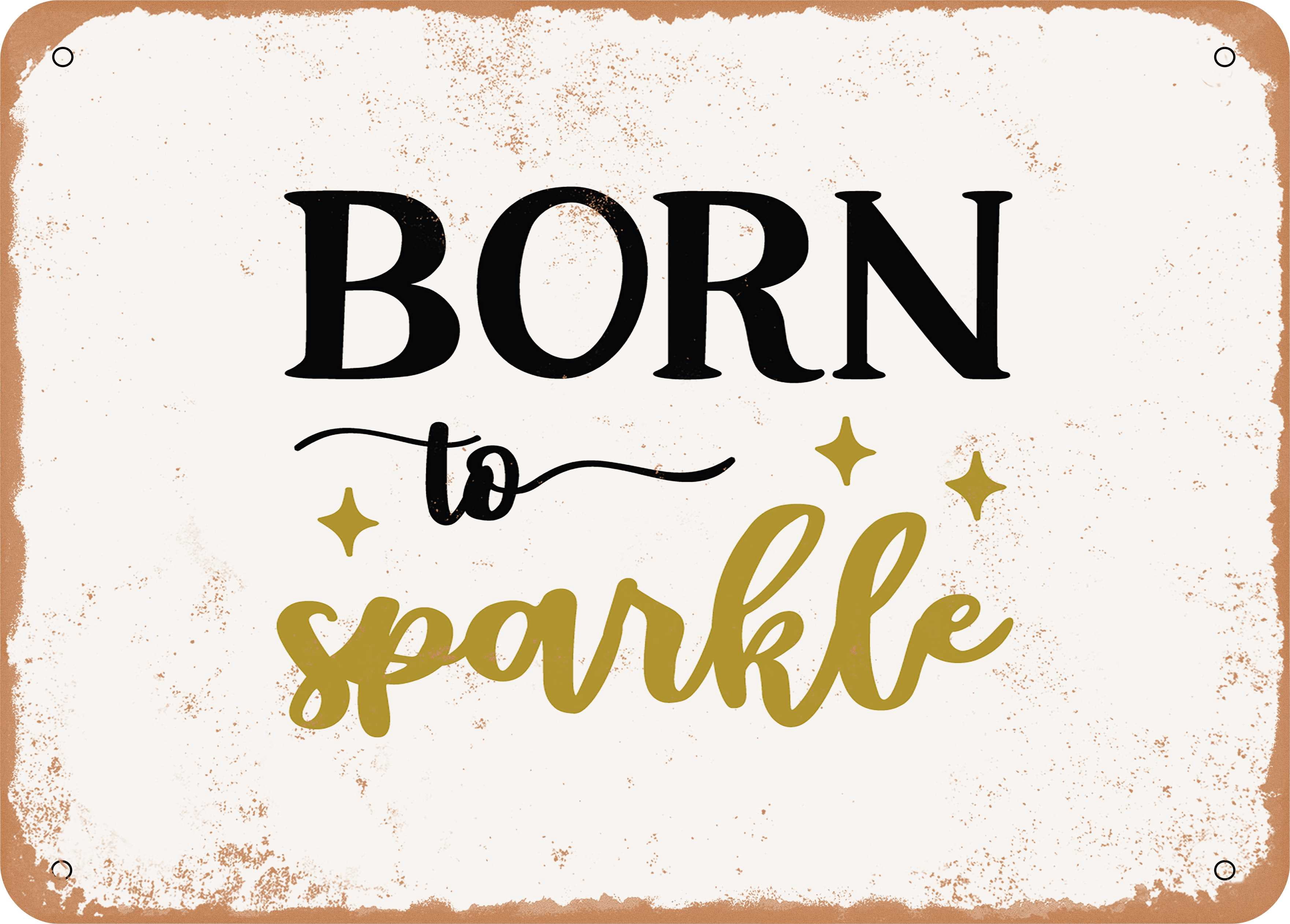 10 x 14 METAL SIGN - Born to Sparkle - Vintage Rusty Look - Walmart.com