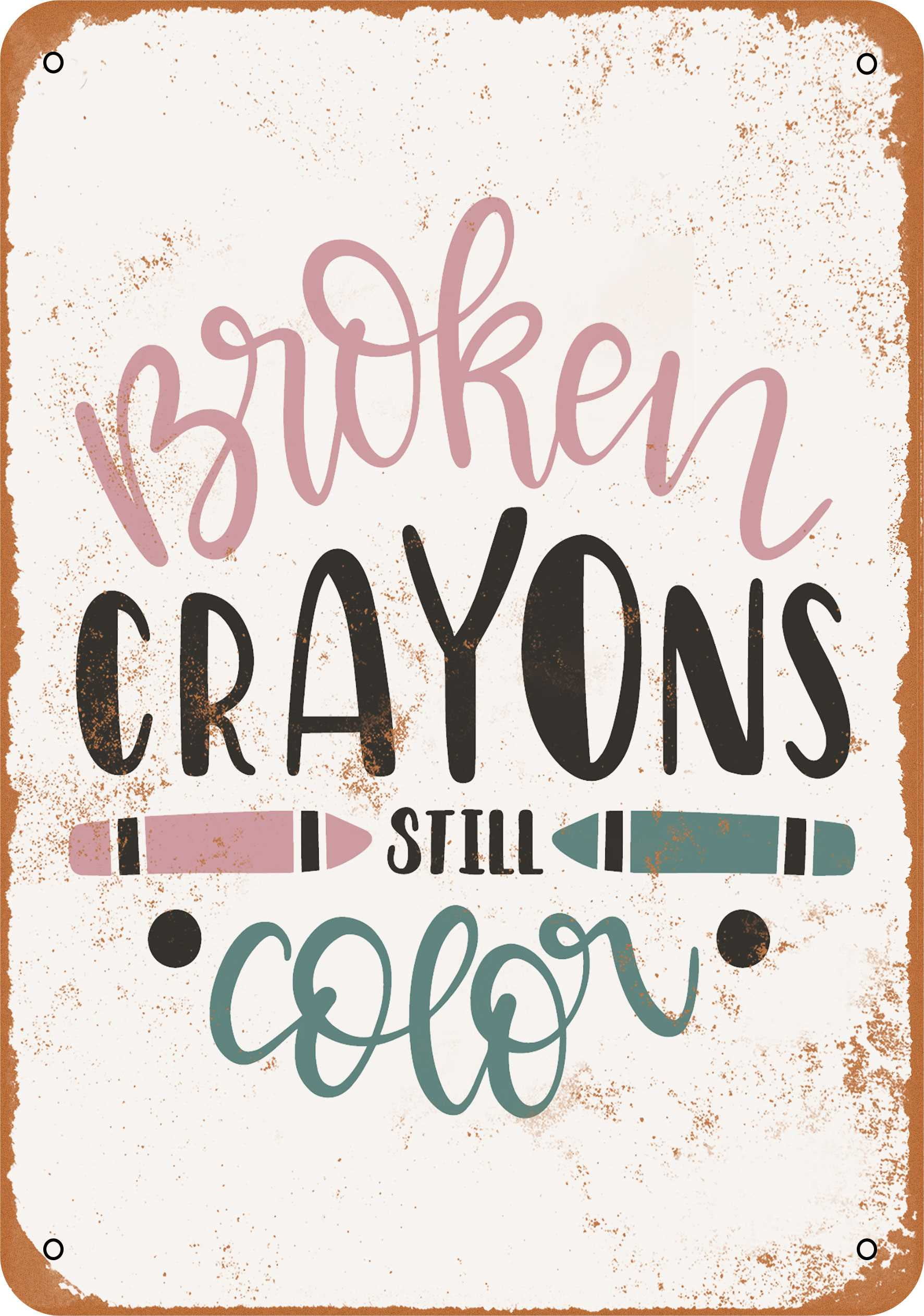 10 x 14 METAL SIGN - Broken Crayons Still Color - Vintage Rusty Look ...