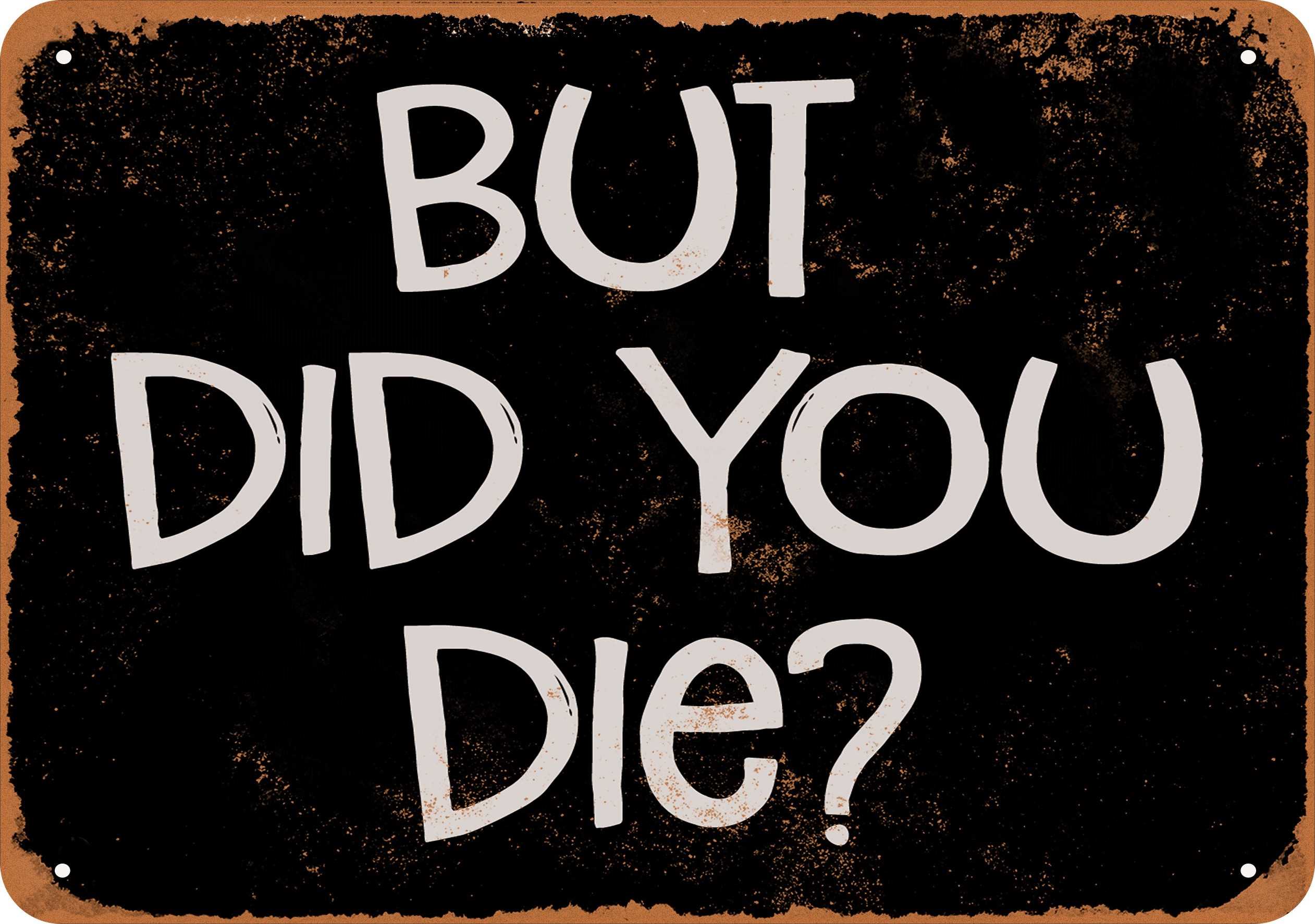 10 x 14 METAL SIGN - But Did You Die (Black Background) - Vintage Rusty ...