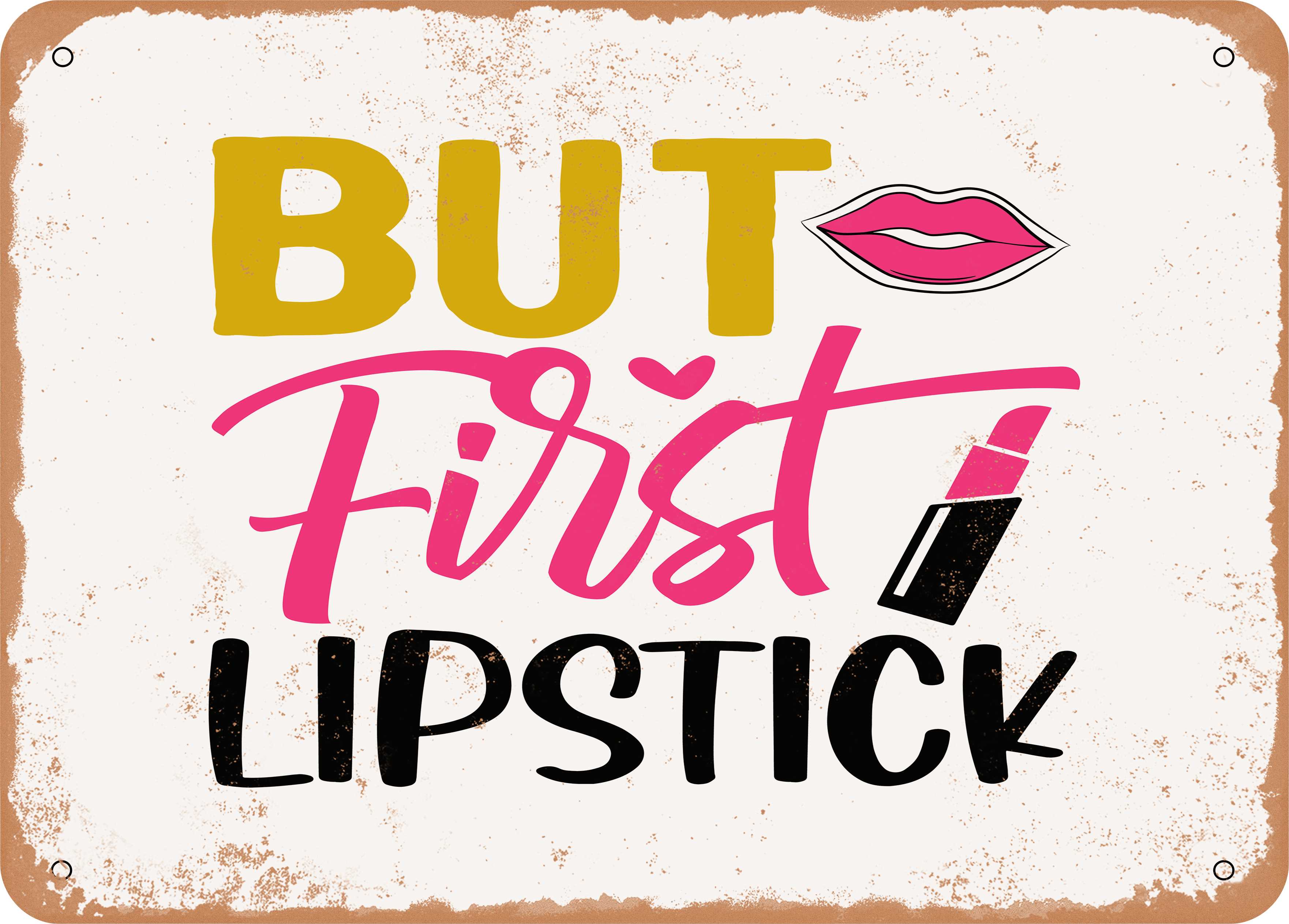 10 x 14 METAL SIGN - But First Lipstick - 2 - Vintage Rusty Look ...