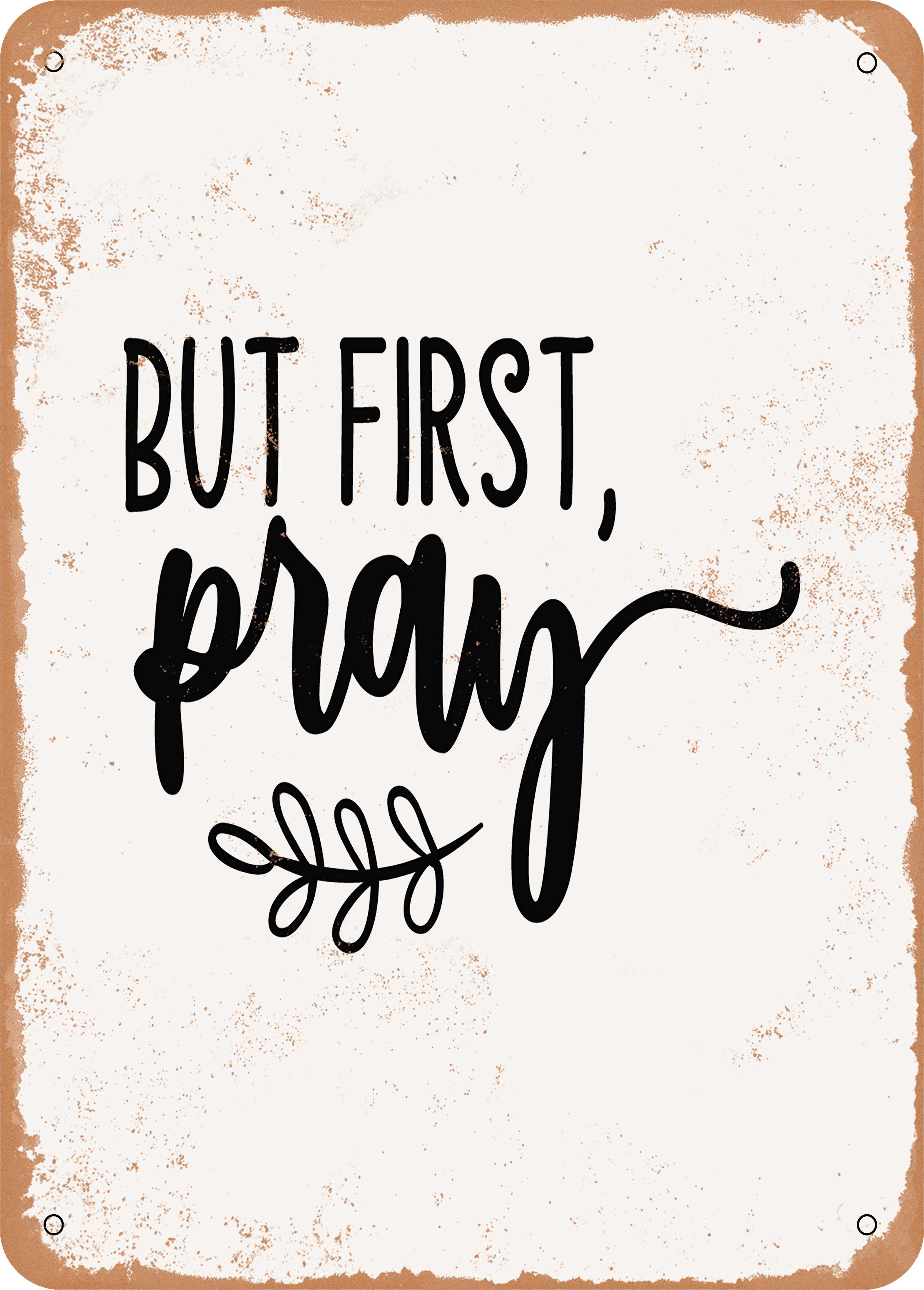 10 x 14 METAL SIGN - But First Pray - Vintage Rusty Look - Walmart.com