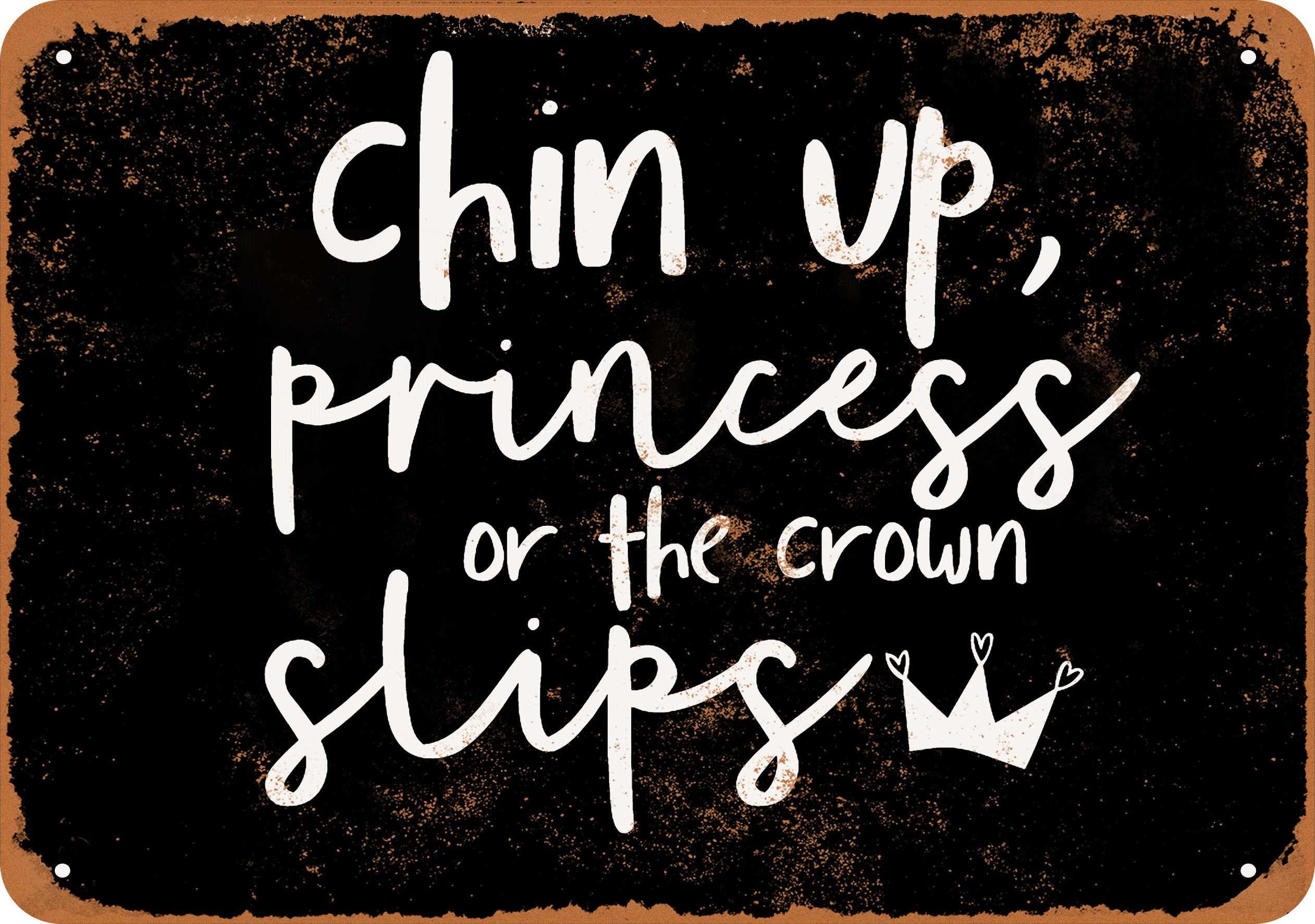 10 x 14 METAL SIGN - Chin Up, Princess, Or the Crown Slips (Dark ...