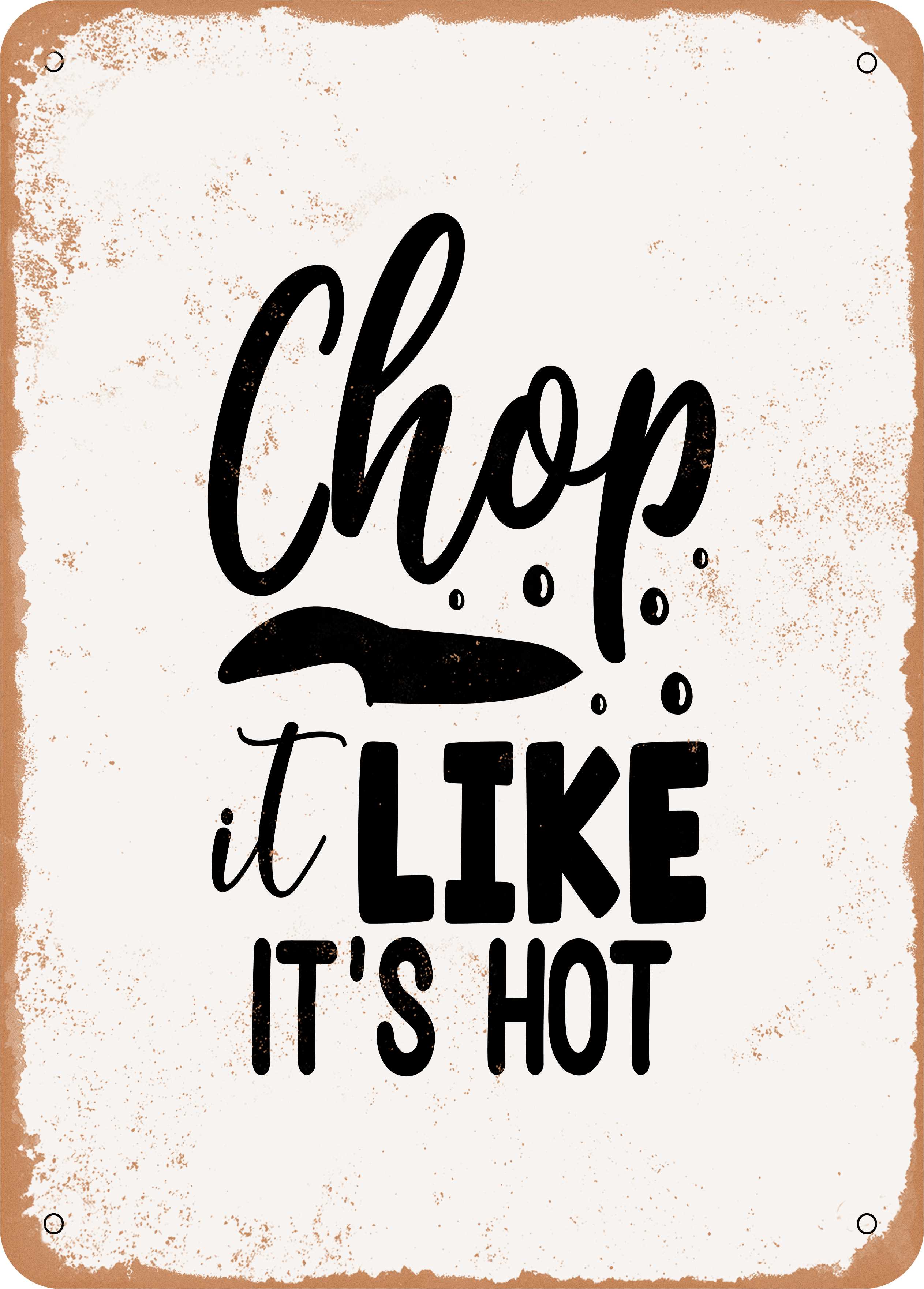 10 x 14 METAL SIGN - Chop It Like Its Hot - 5 - Vintage Rusty Look ...