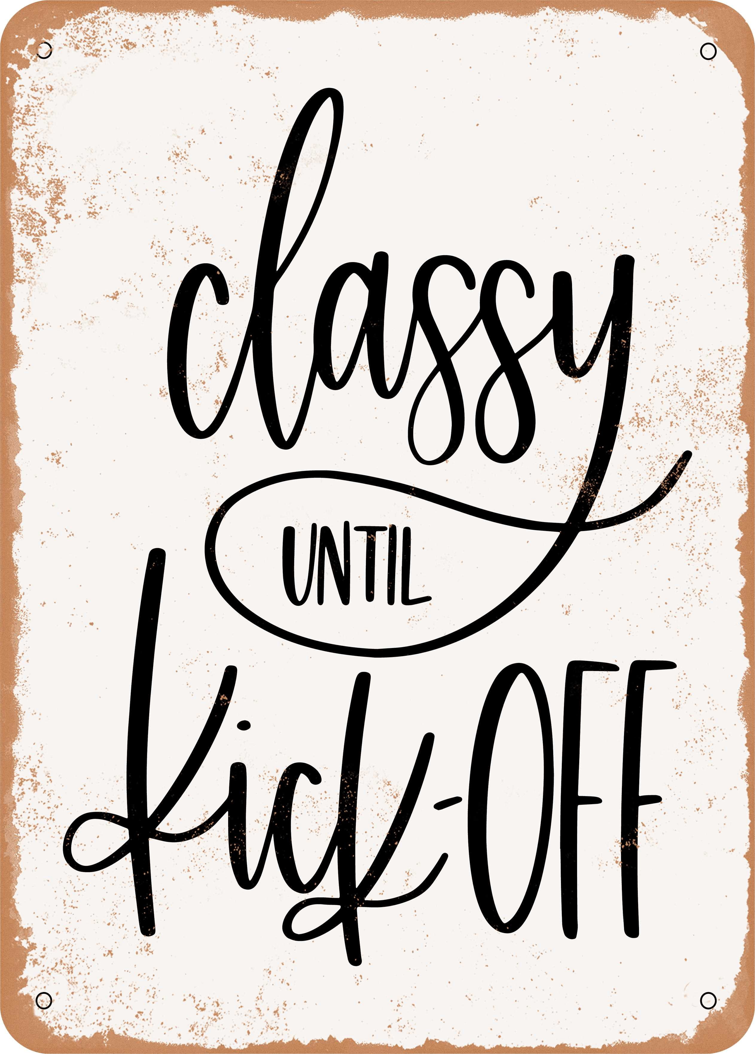 10 x 14 METAL SIGN - Classy Until Kickoff - 3 - Vintage Rusty Look ...