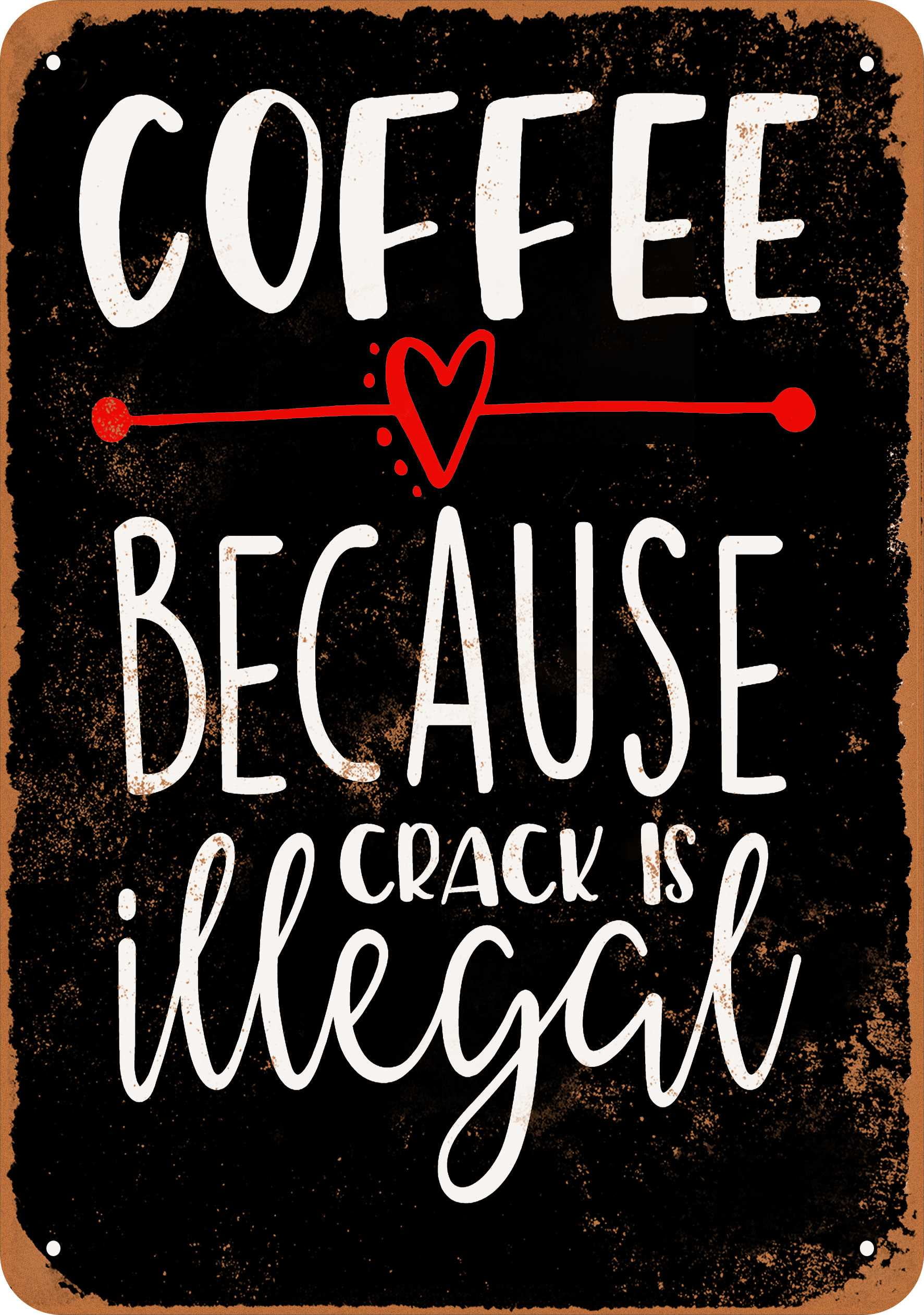 10 x 14 METAL SIGN - Coffee Because Crack Is Illegal (Dark Background ...