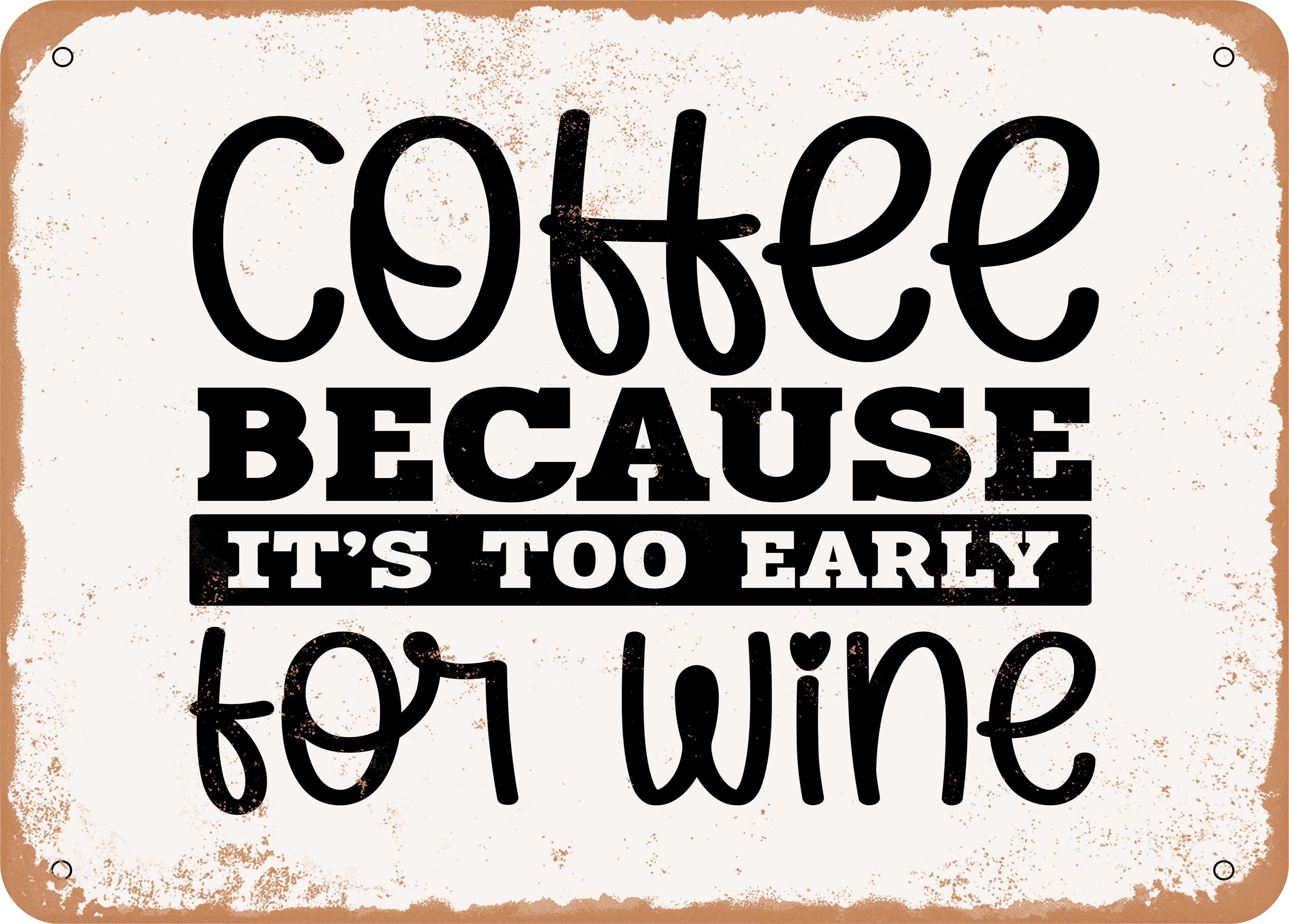 10 x 14 METAL SIGN - Coffee Because Its too Early For Wine - Vintage ...