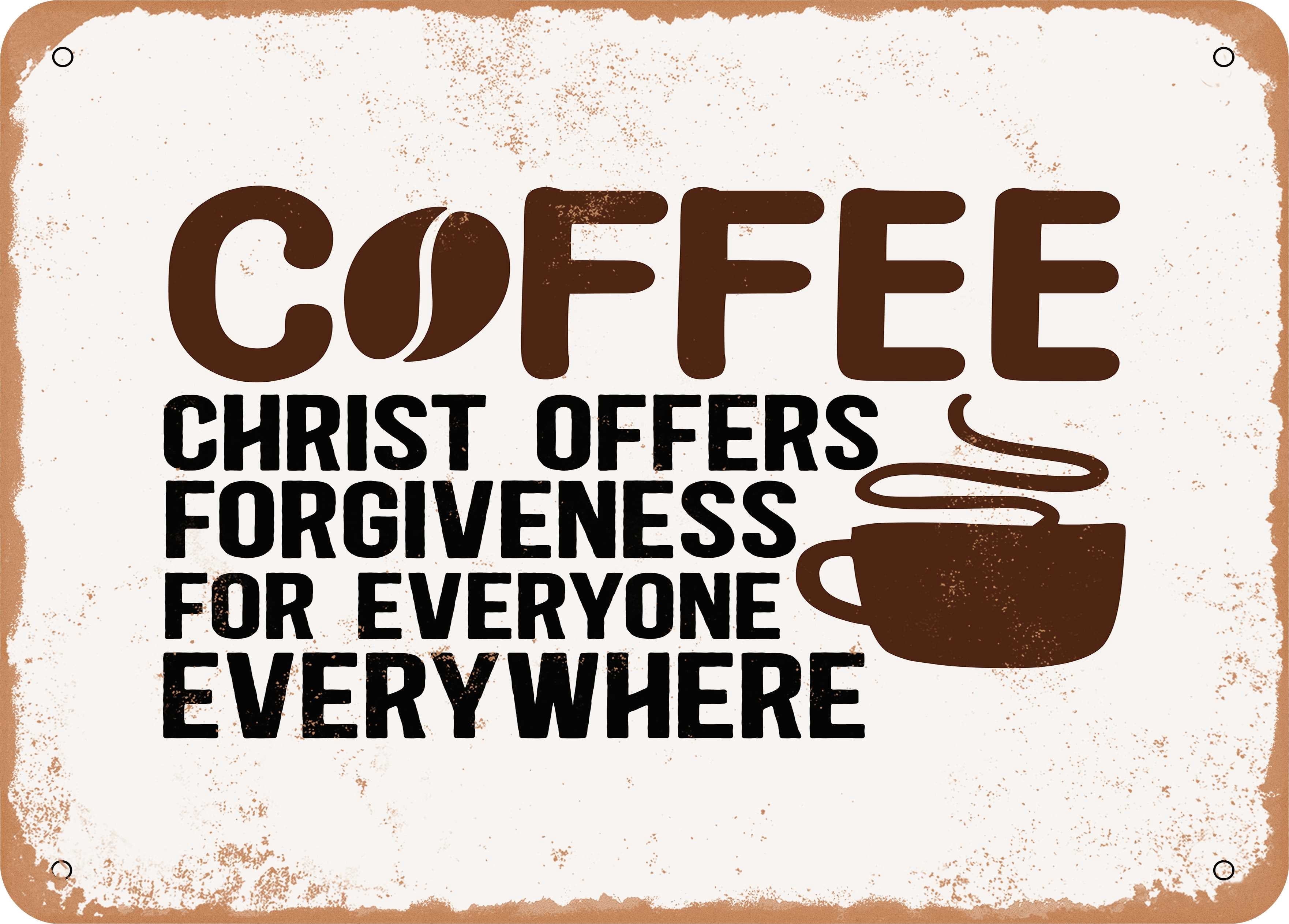 10 x 14 METAL SIGN - Coffee Christ Offers Forgiveness For Everyone ...