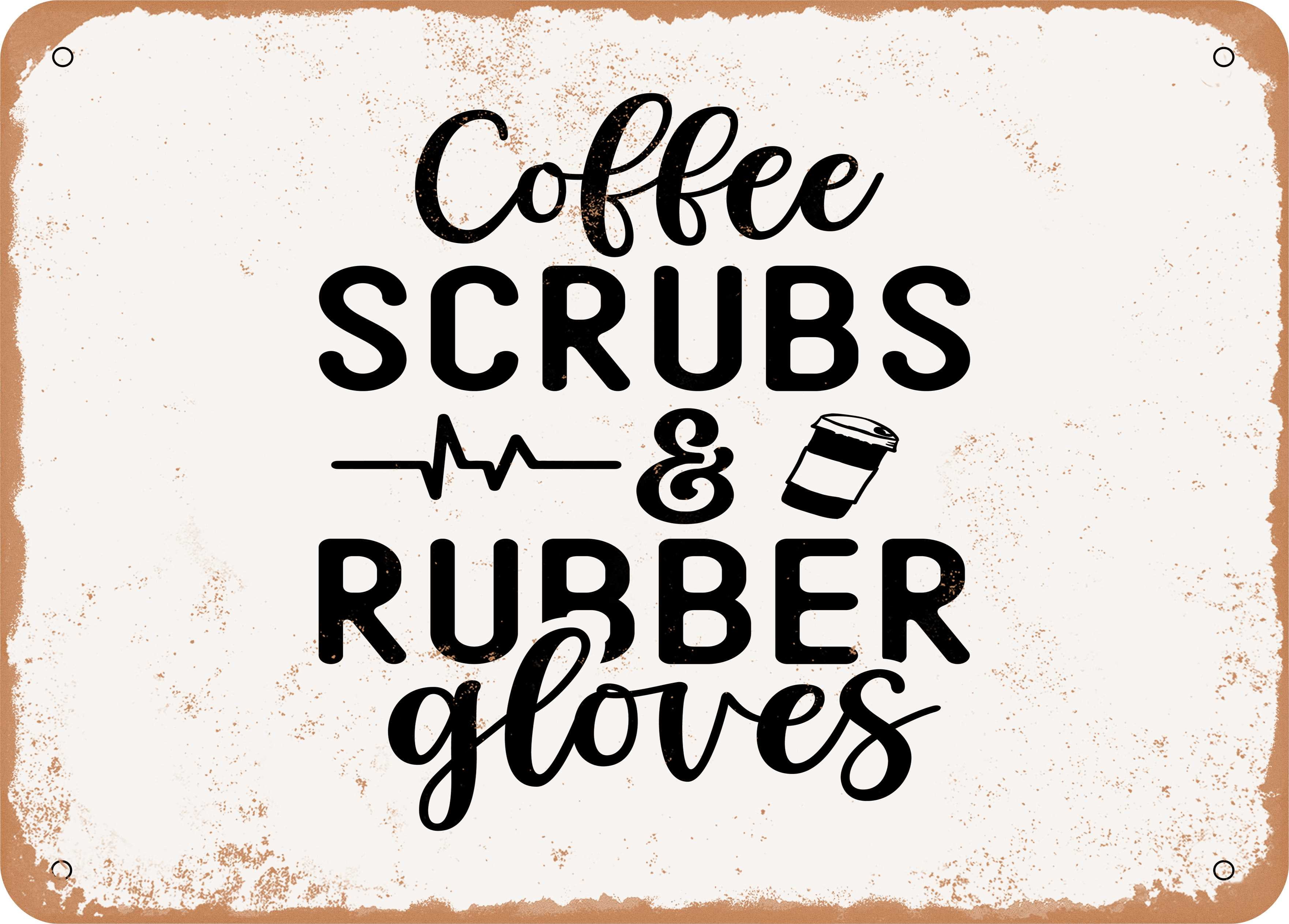 10 x 14 METAL SIGN - Coffee Scrubs and Rubber Gloves - Vintage Rusty ...