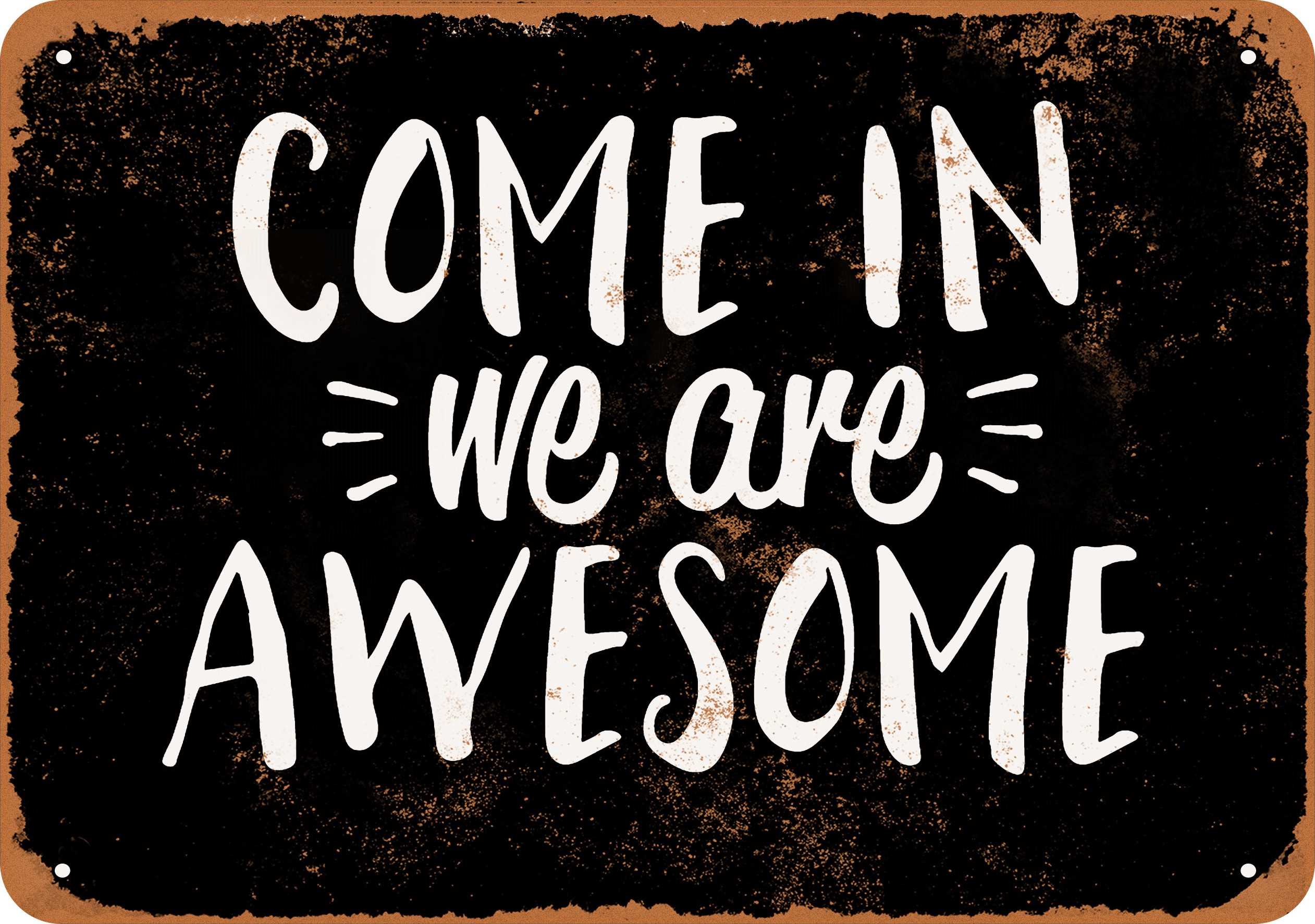 10 x 14 METAL SIGN - Come In We Are Awesome 2 (BLACK BACKGROUND ...