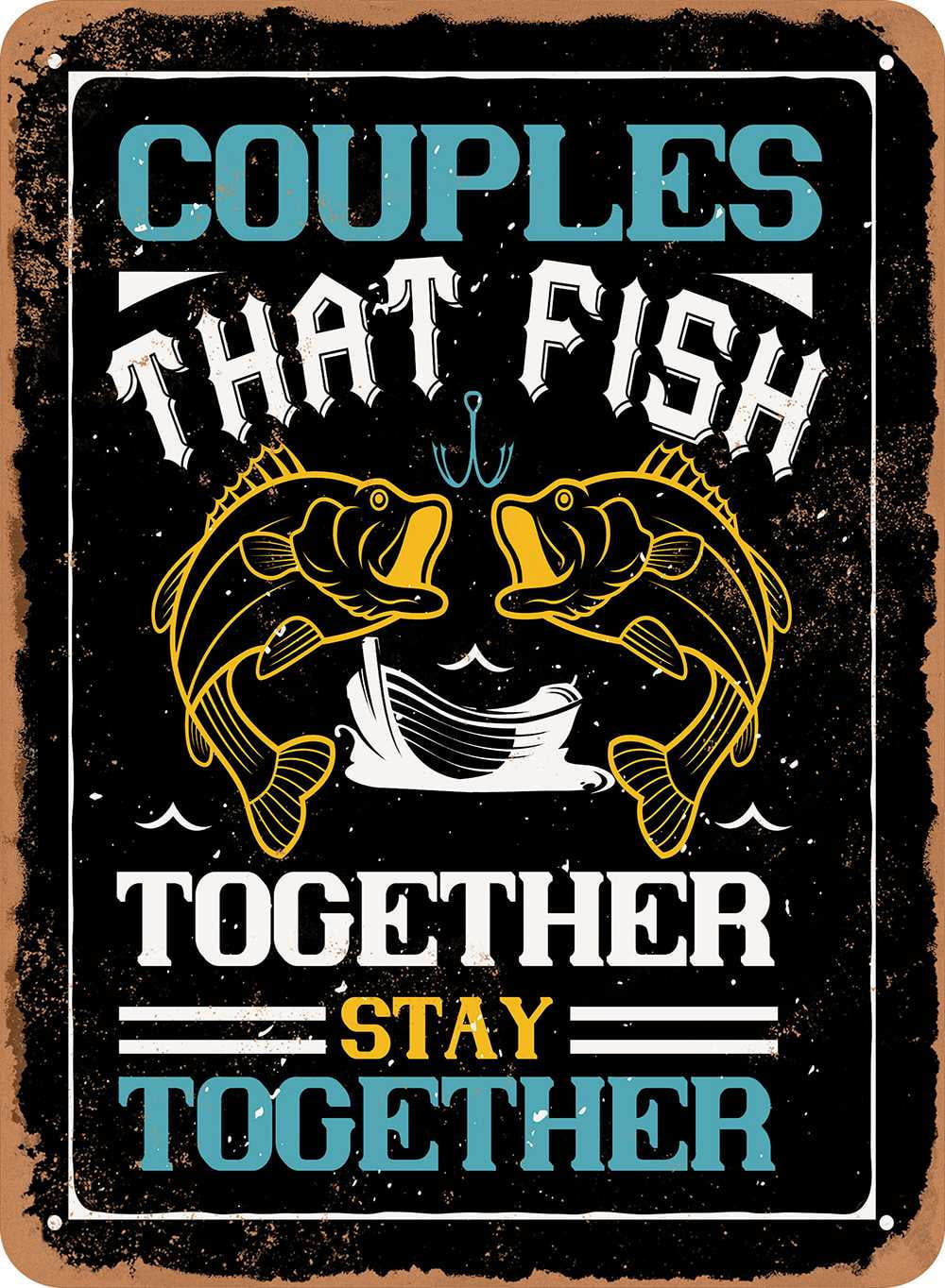 10 x 14 METAL SIGN - Couples That Fish Together Stay Together 2 ...