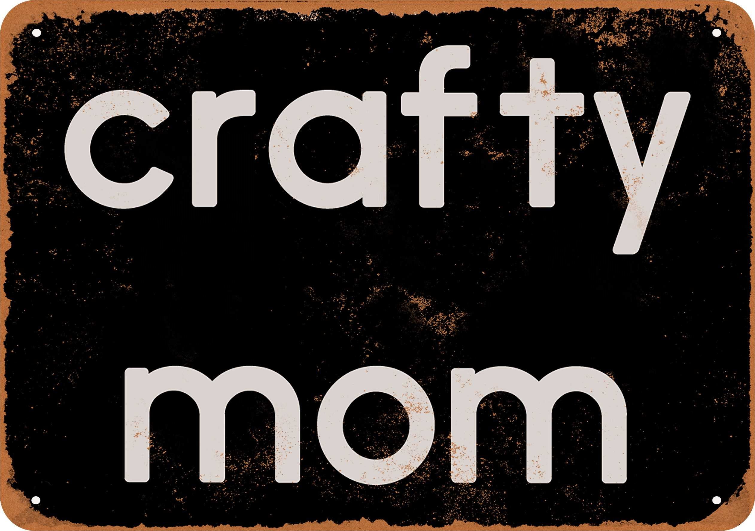 10 x 14 METAL SIGN - Crafty Mom (Dark Background) - Vintage Rusty Look ...
