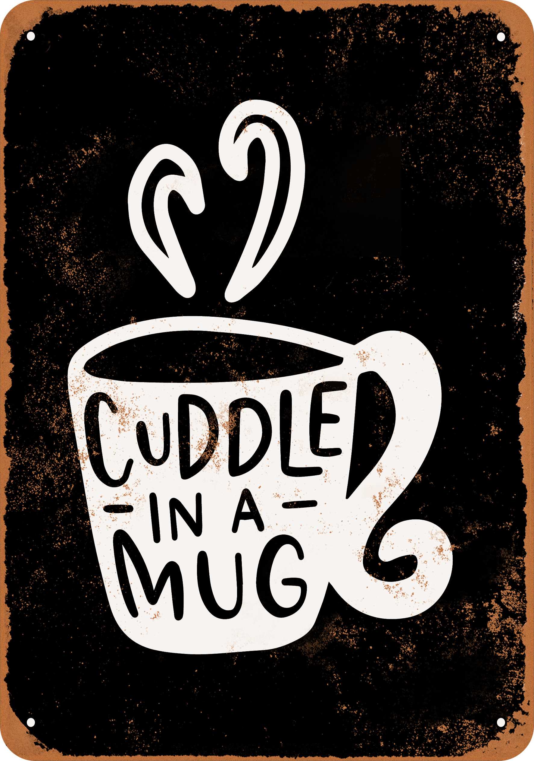 10 x 14 METAL SIGN - Cuddle In A Mug (Dark Background) - Vintage Rusty ...