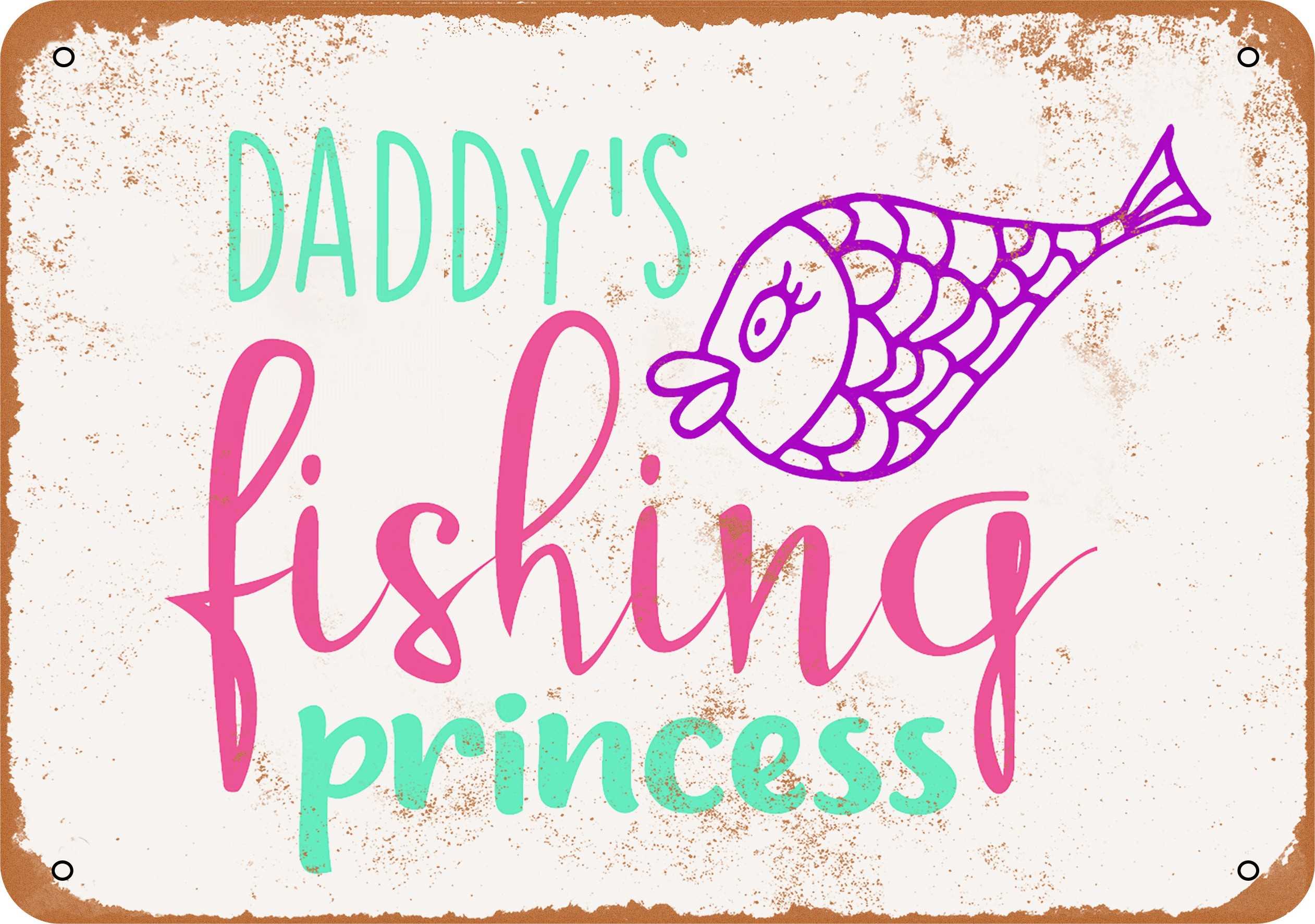 10 x 14 METAL SIGN - Daddy's Fishing Princess - Vintage Rusty Look ...