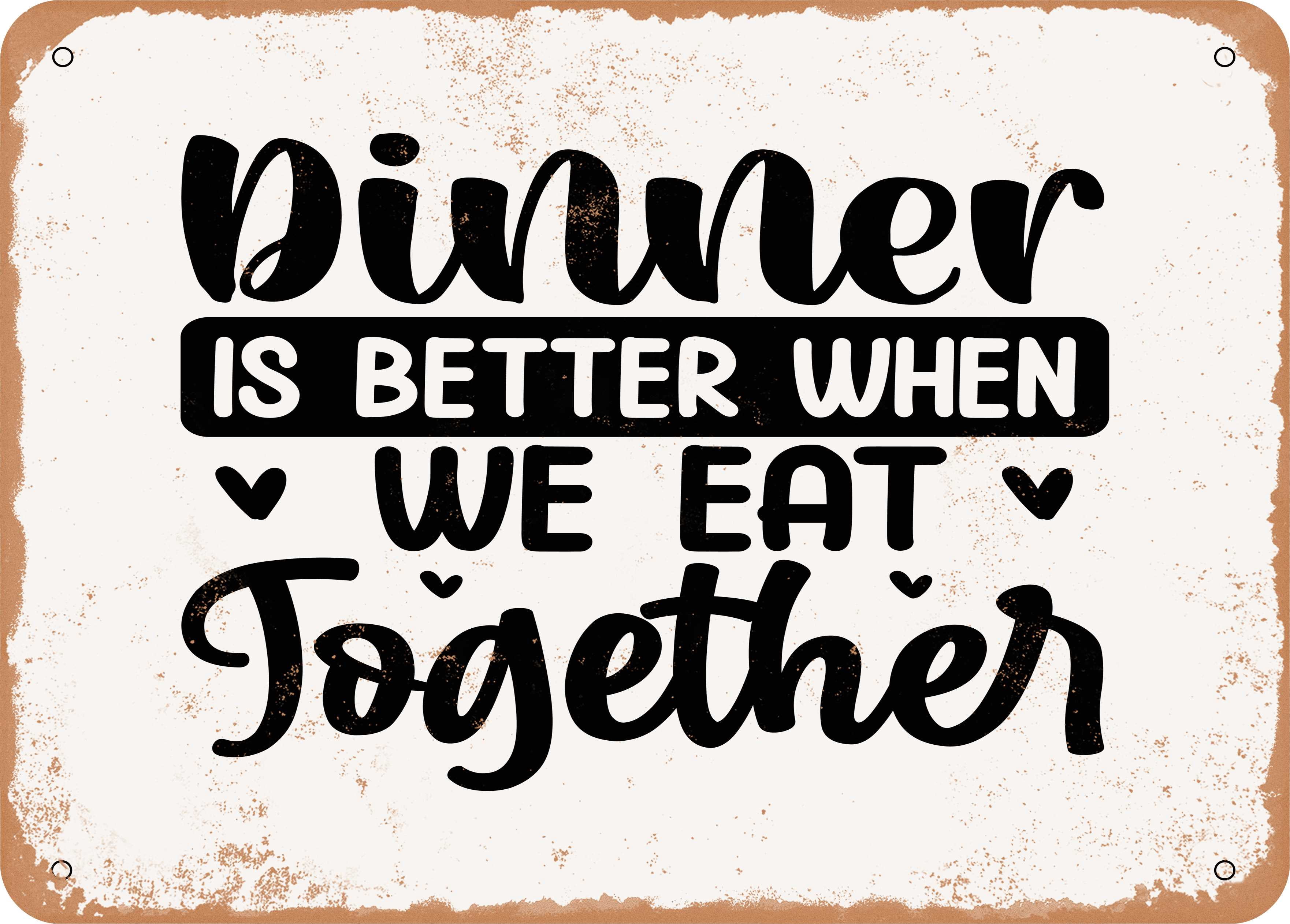 10 x 14 METAL SIGN - Dinner is Better When We Eat together - Vintage ...