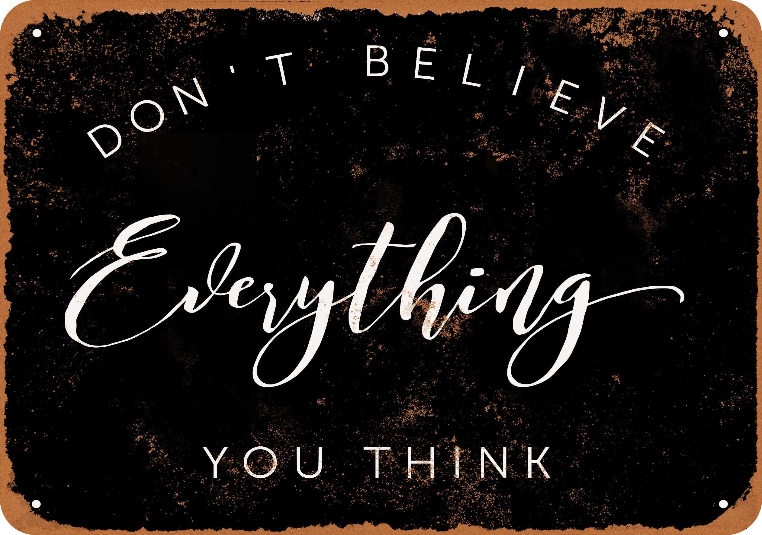 10 x 14 METAL SIGN - Don't Believe Everything You Think (BLACK ...
