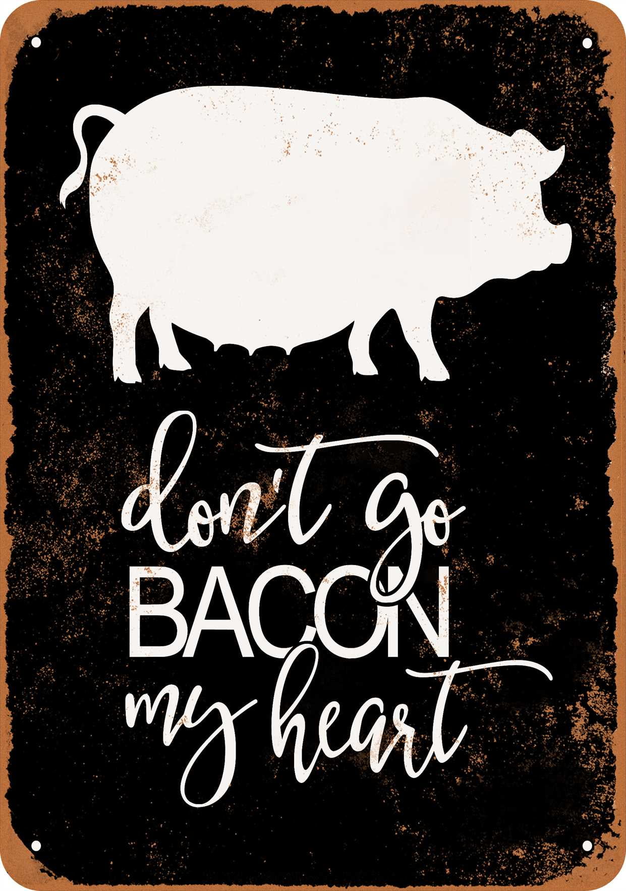 10 x 14 METAL SIGN - Don't Go Bacon My Heart (BLACK BACKGROUND ...