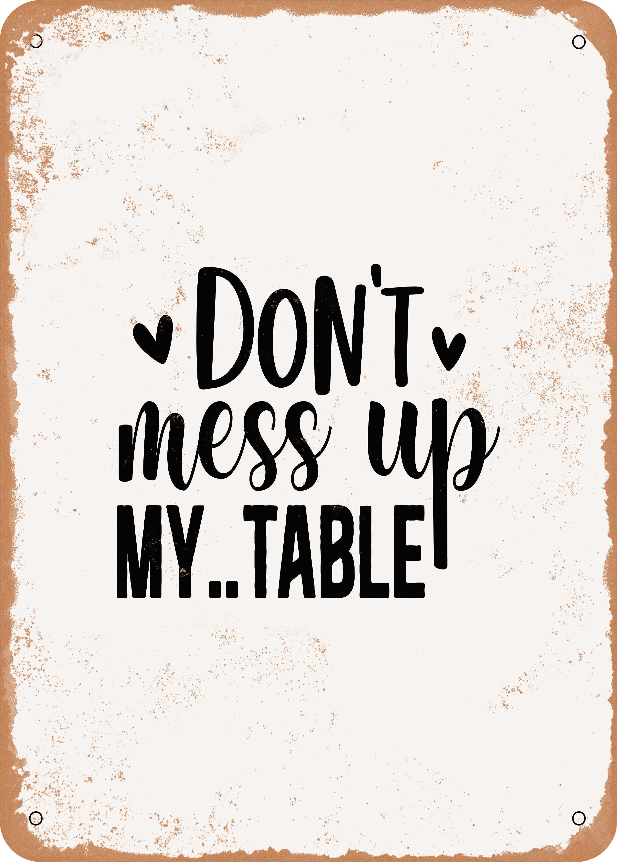 10 x 14 METAL SIGN - Don't Mess Up My Table - 2 - Vintage Rusty Look ...