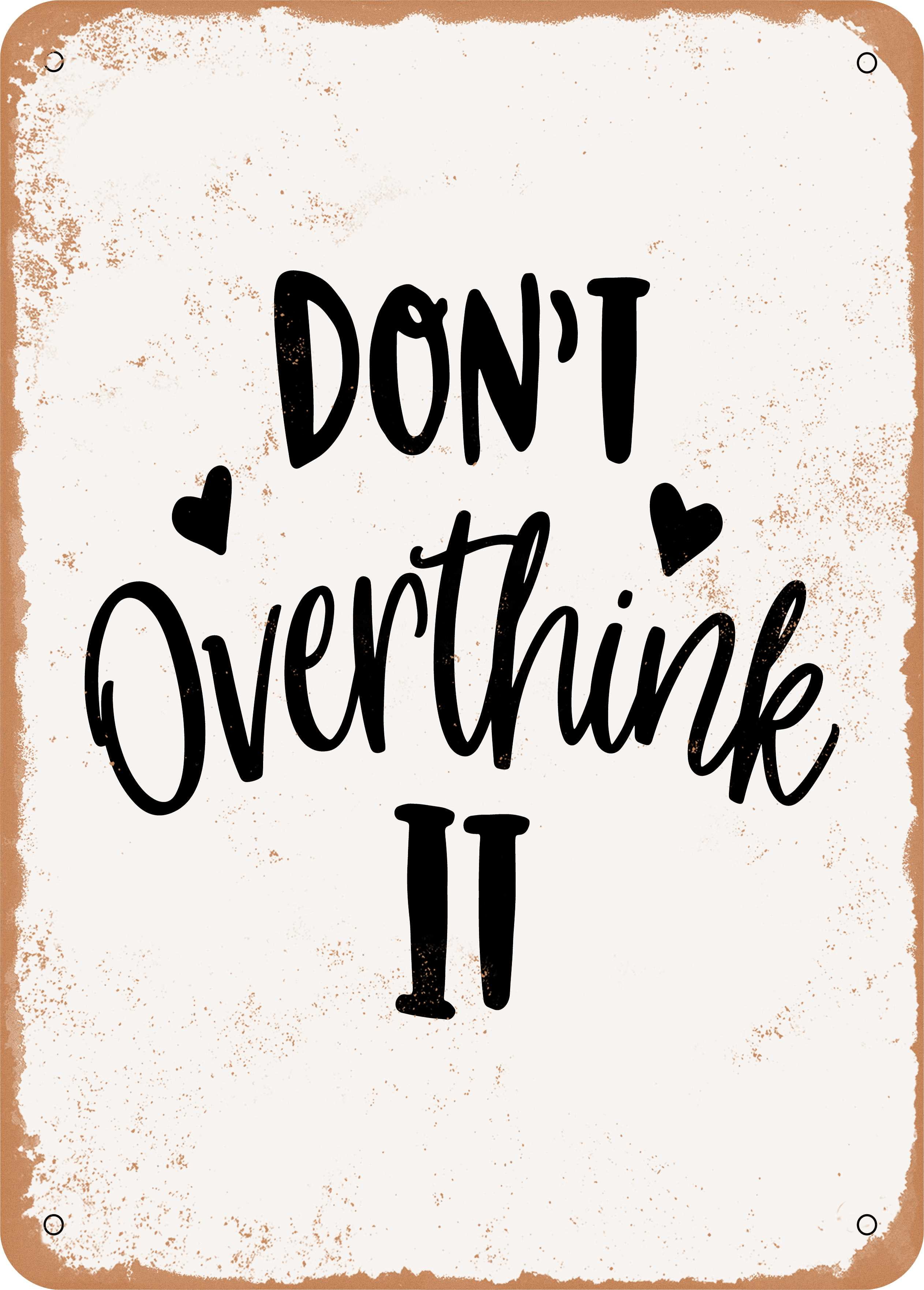 10 x 14 METAL SIGN - Don't Overthink It - 2 - Vintage Rusty Look ...
