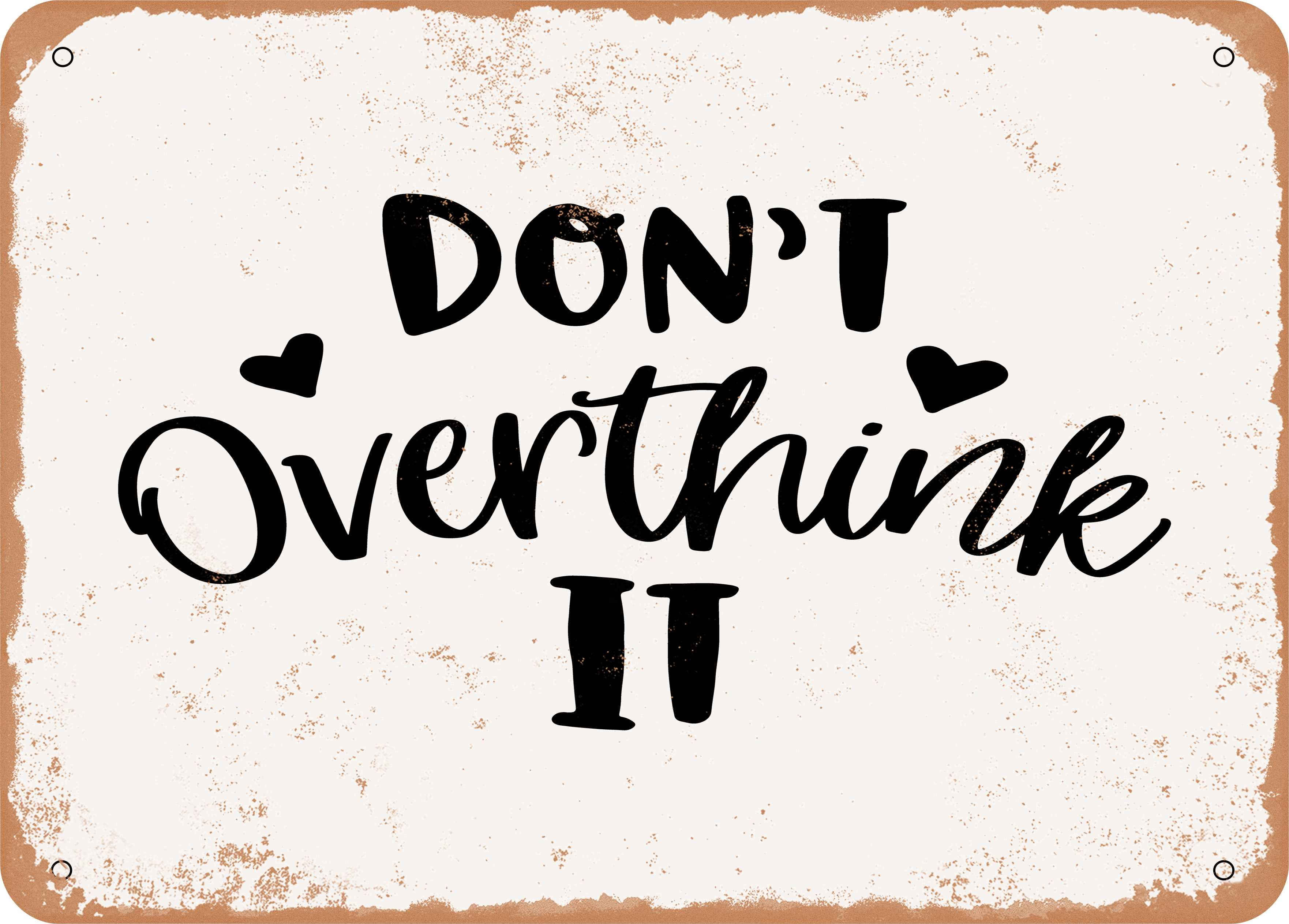 10 x 14 METAL SIGN - Don't Overthink It - 2 - Vintage Rusty Look ...