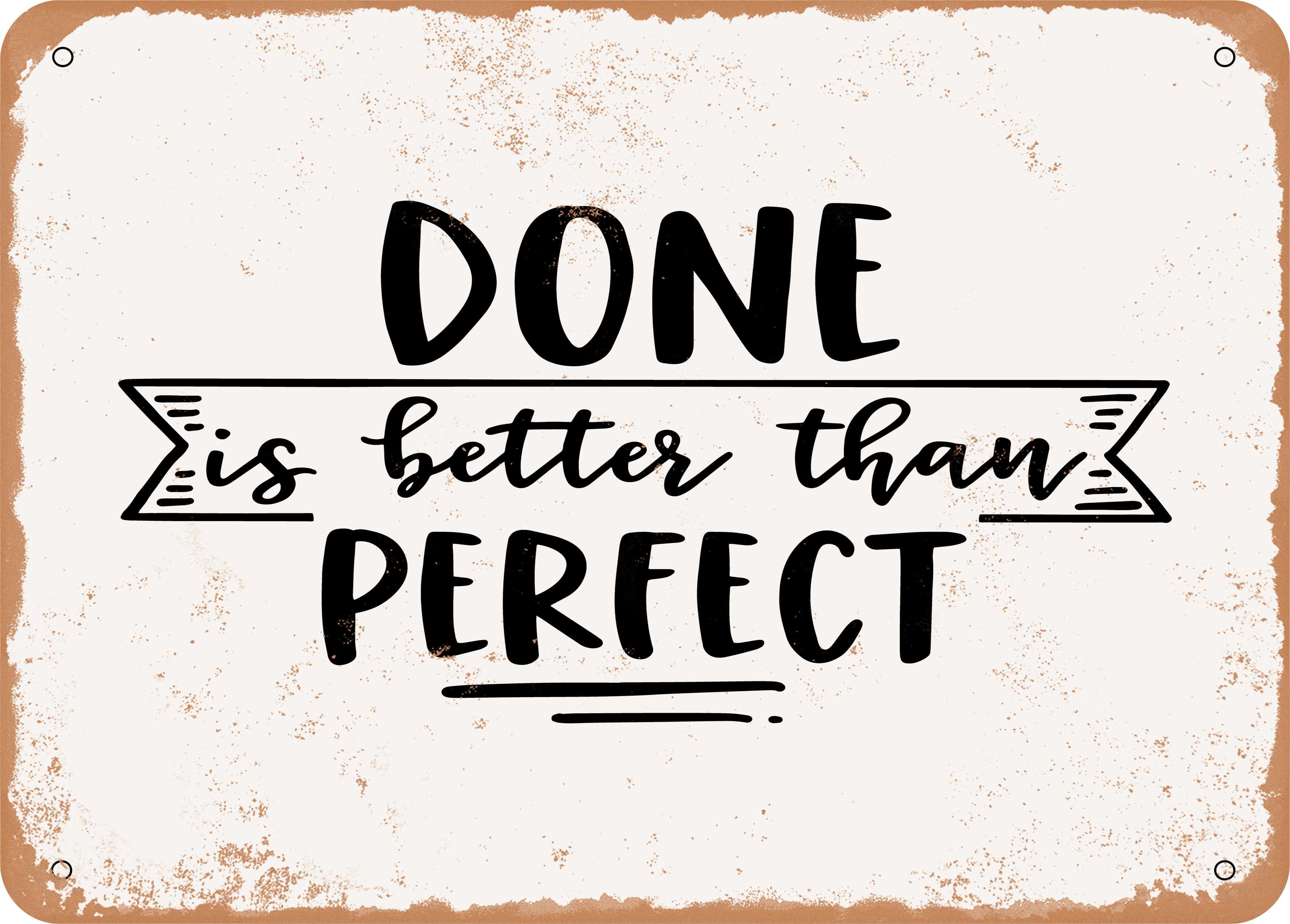 10 x 14 METAL SIGN - Done is Better Than Perfect - 2 - Vintage Rusty ...