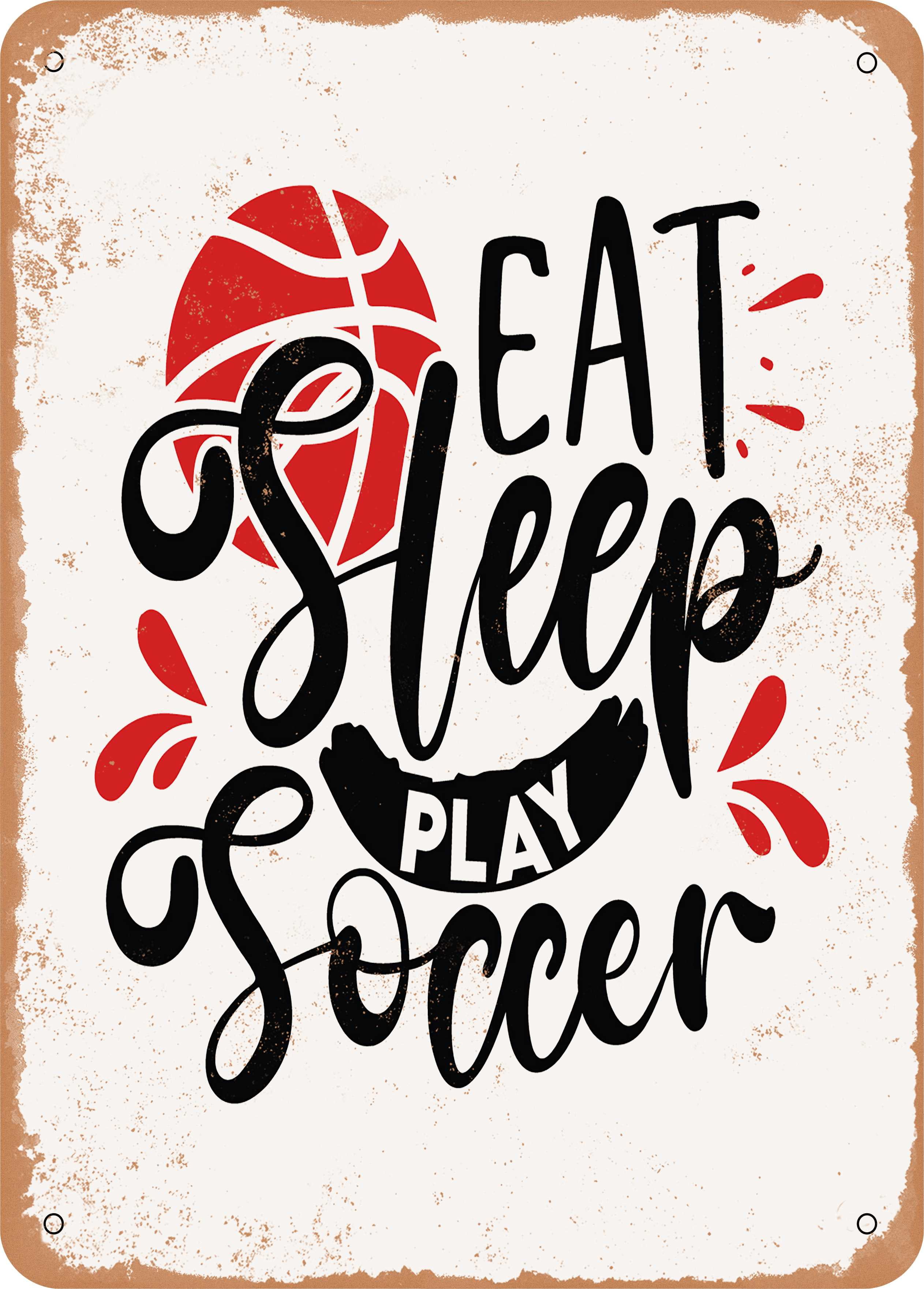 10 x 14 METAL SIGN - Eat Sleep Play Soccer - Vintage Rusty Look ...