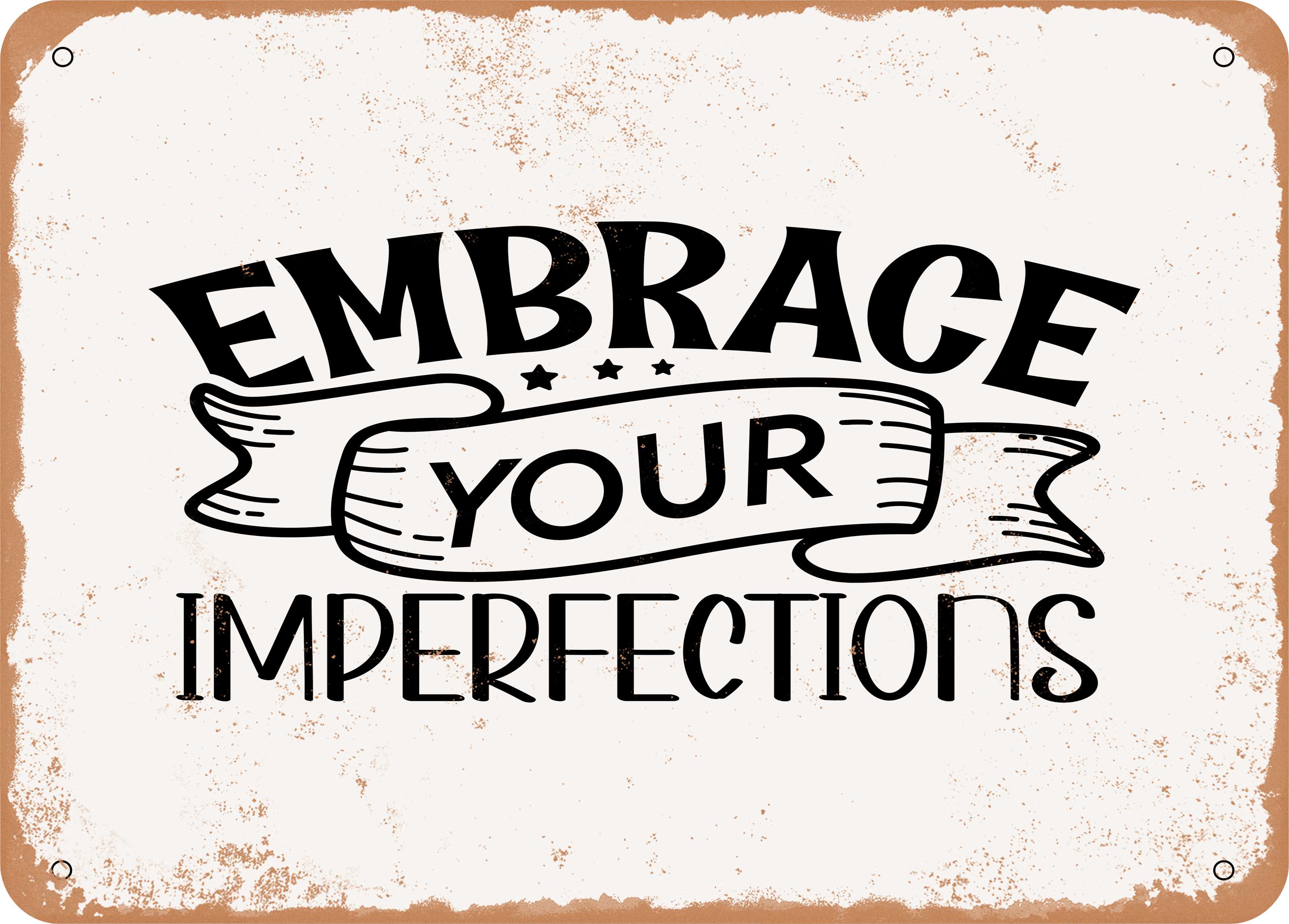 10 x 14 METAL SIGN - Embrace Your Imperfections - 2 - Vintage Rusty ...